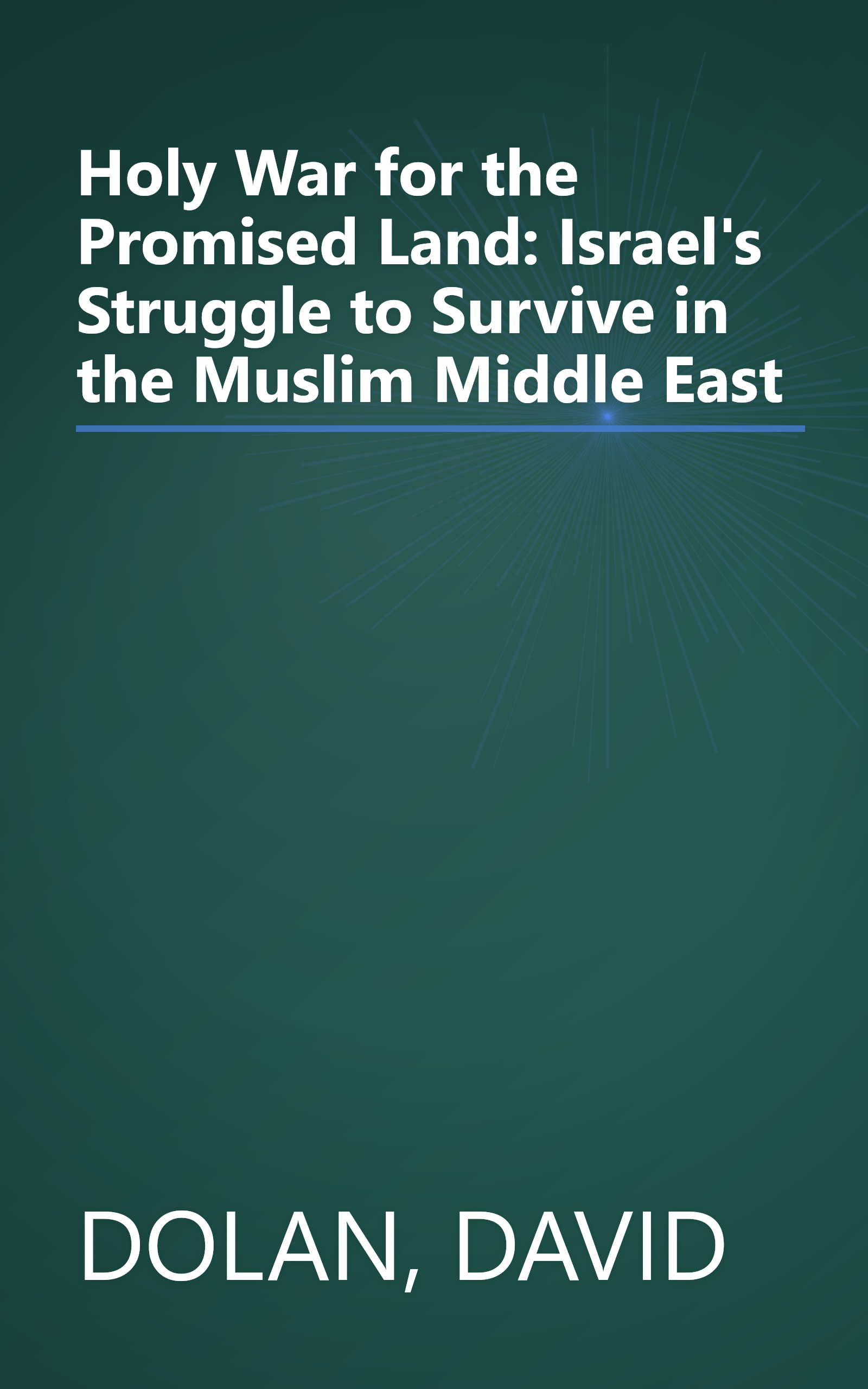 Holy War for the Promised Land: Israel's Struggle to Survive in the Muslim Middle East book cover