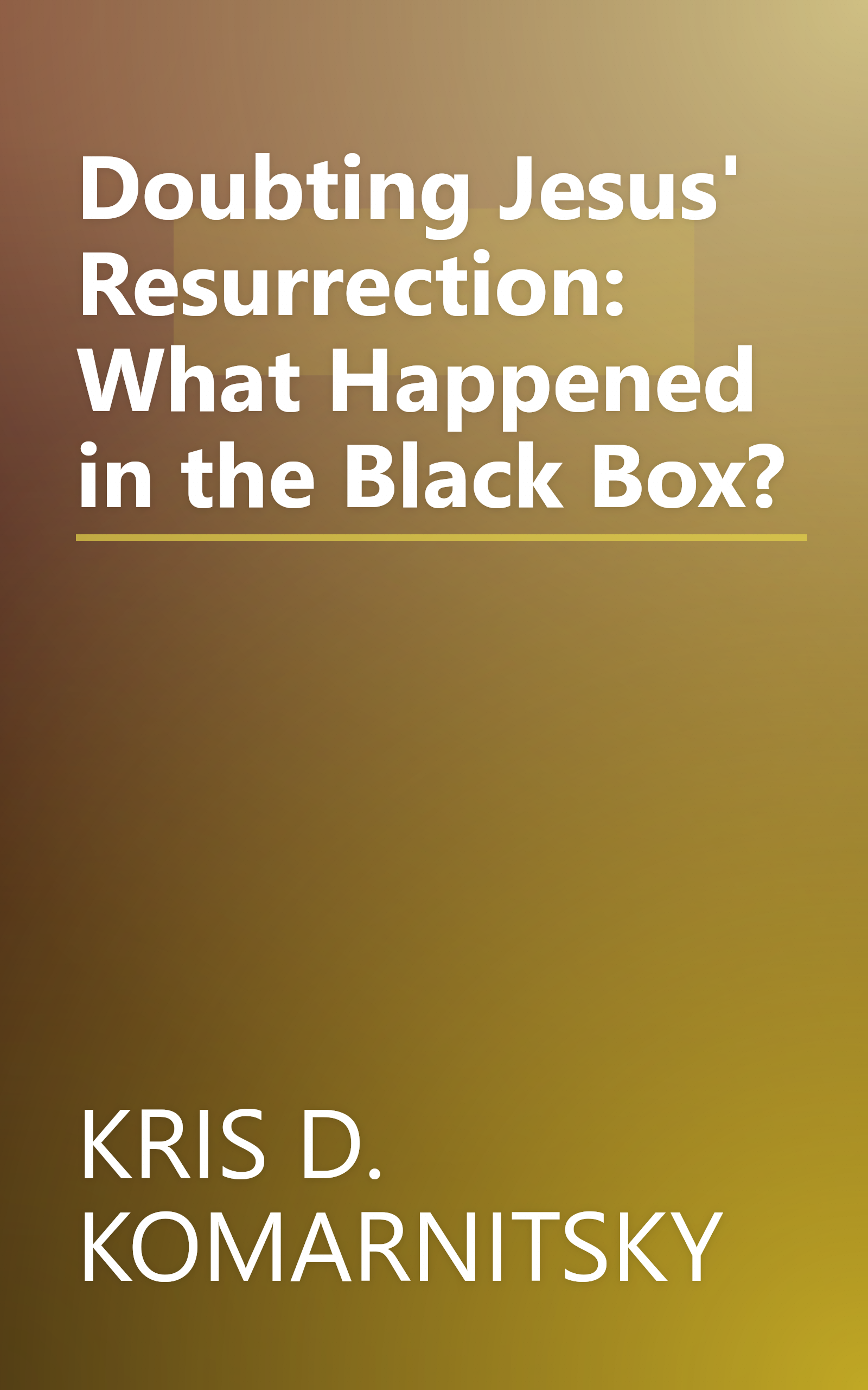 Doubting Jesus' Resurrection: What Happened in the Black Box? book cover