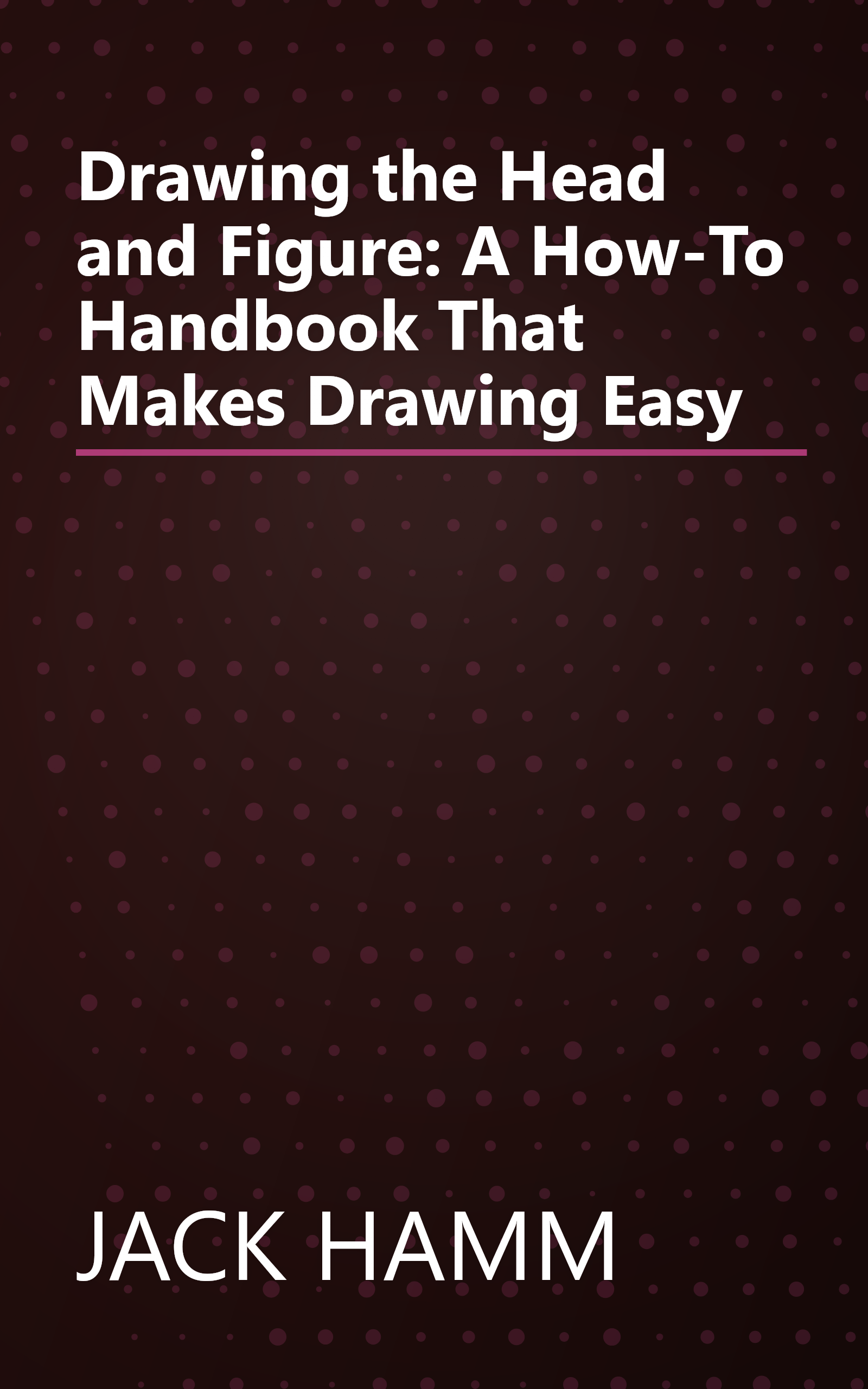 Drawing the Head and Figure: A How-To Handbook That Makes Drawing Easy book cover