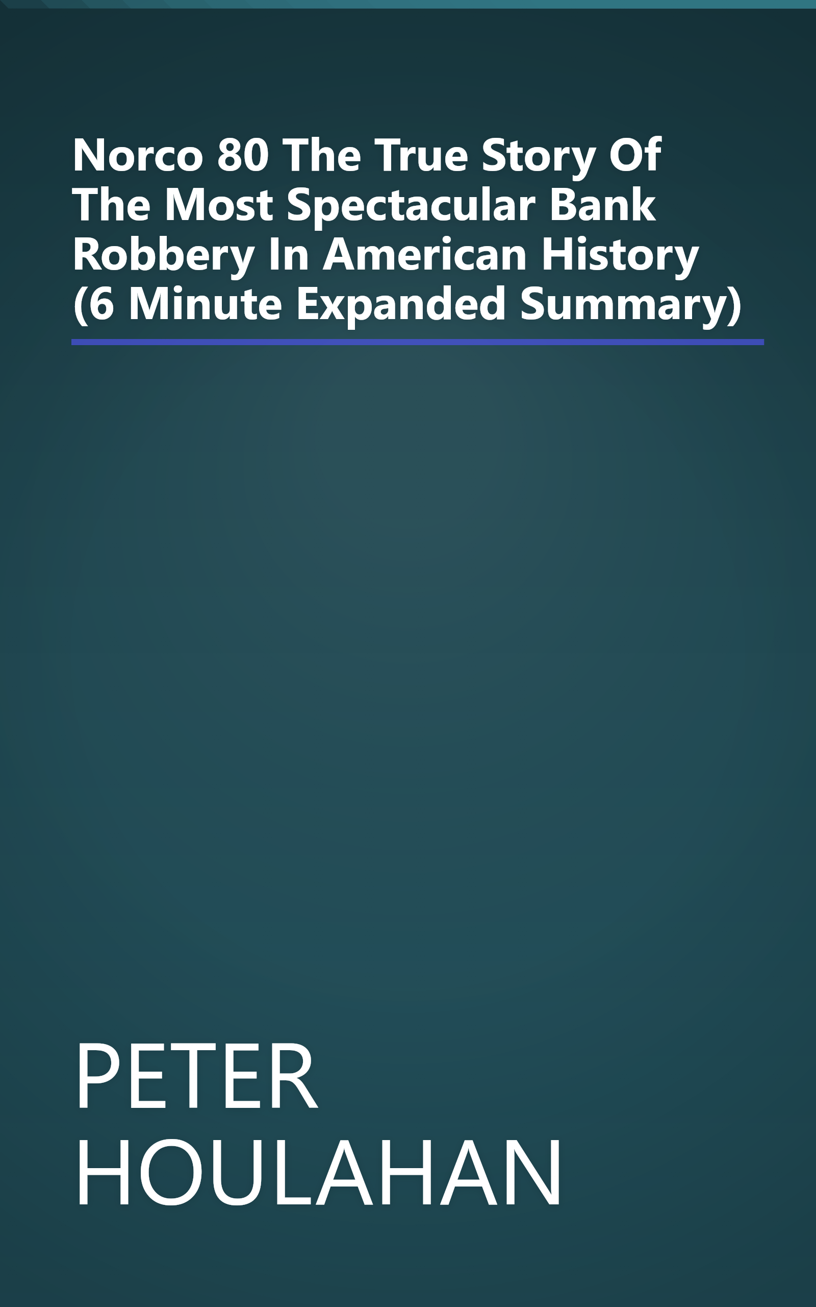 Norco  80  The True Story Of The Most Spectacular Bank Robbery In American History (6 Minute   Expanded Summary) book cover