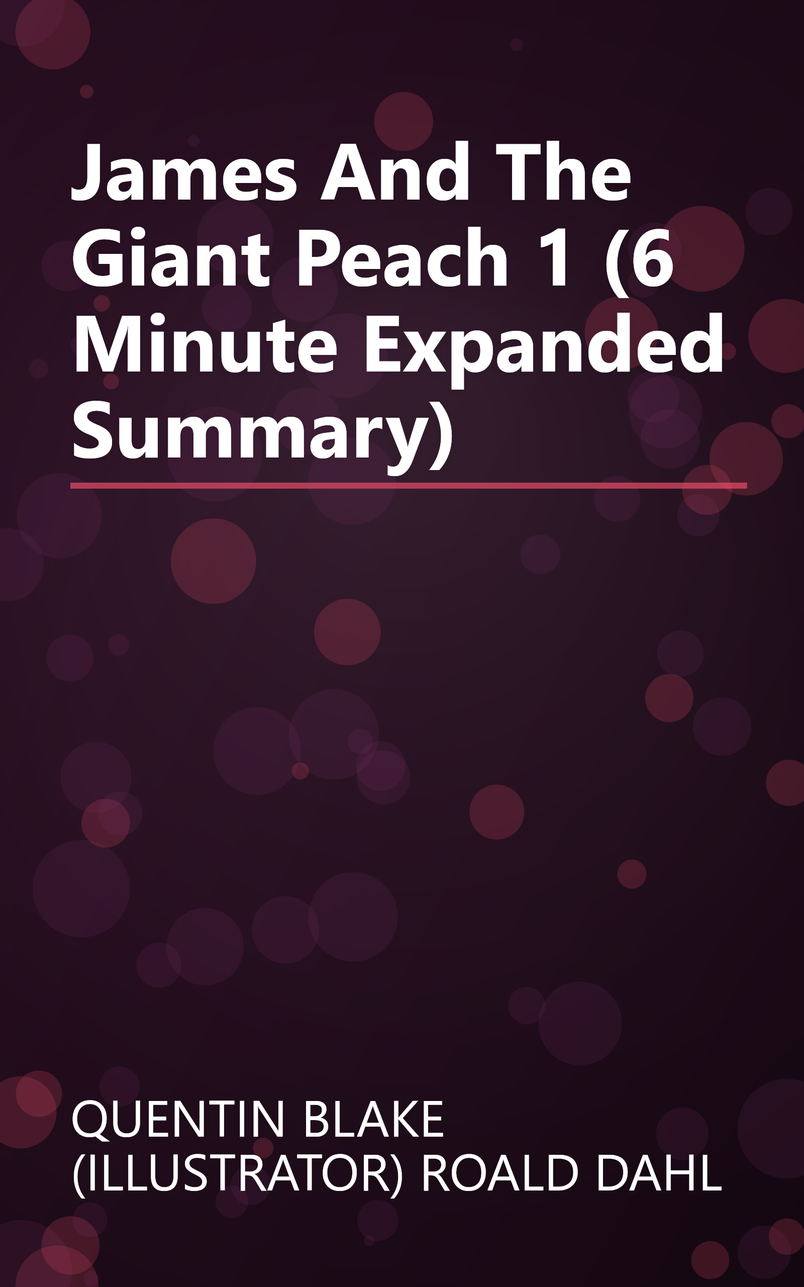 James And The Giant Peach 1 (6 Minute   Expanded Summary) book cover