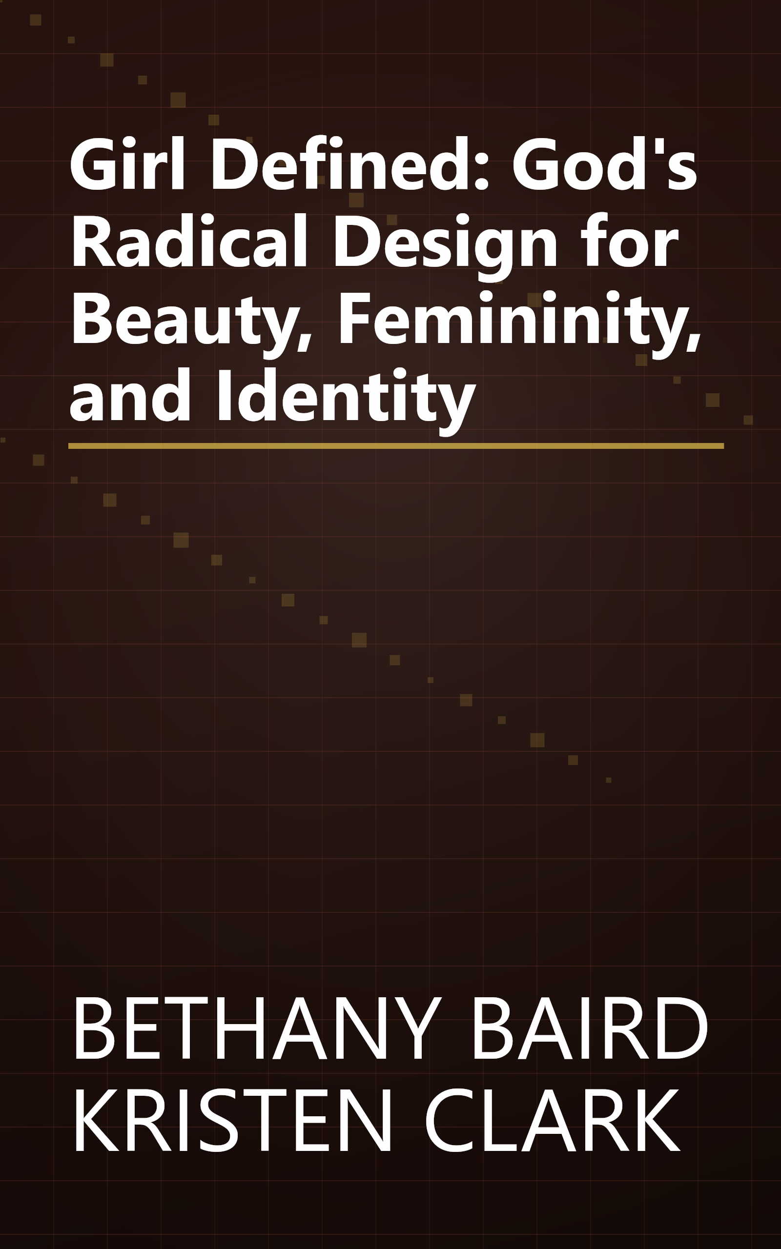 Girl Defined: God's Radical Design for Beauty, Femininity, and Identity book cover