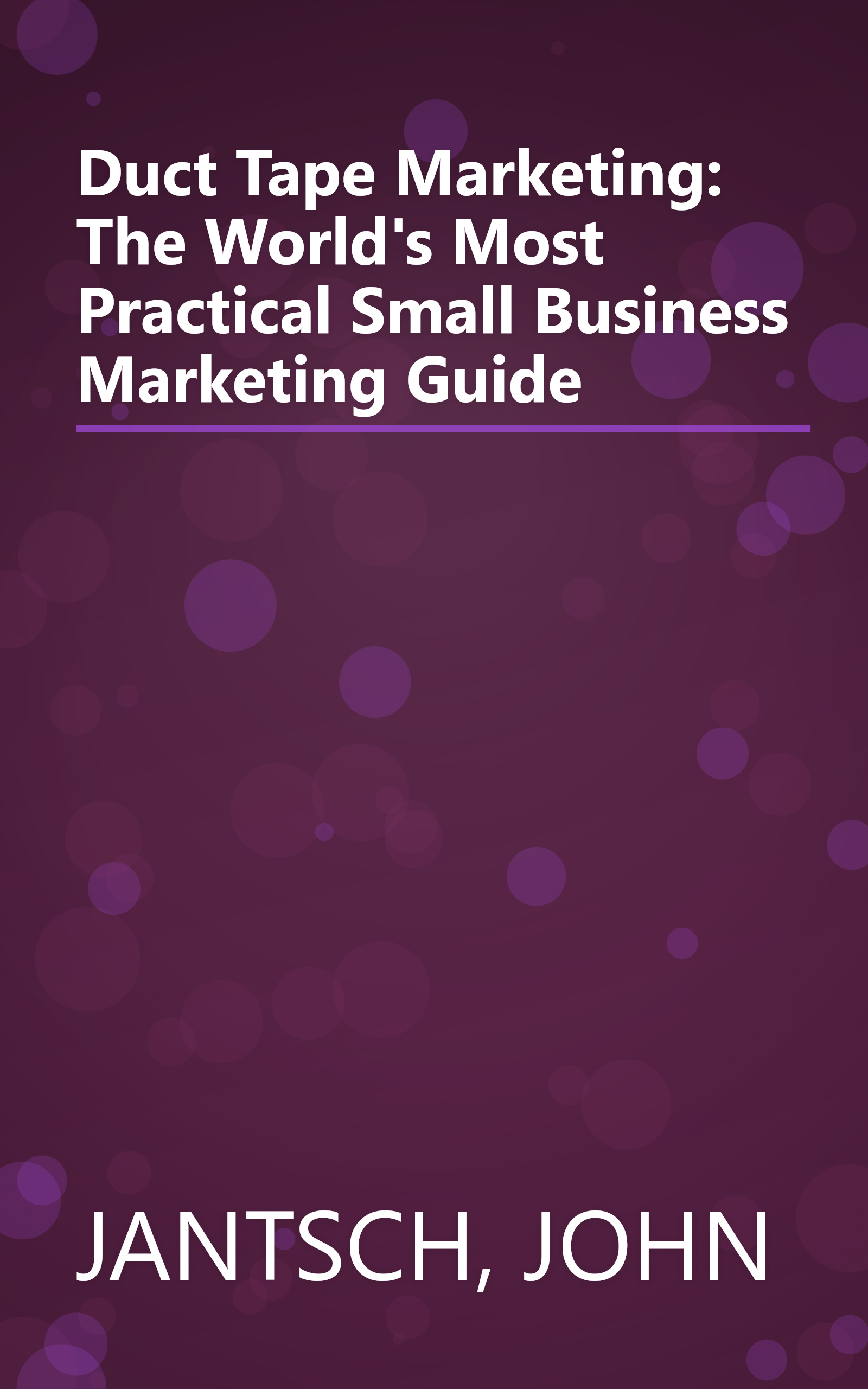 Duct Tape Marketing: The World's Most Practical Small Business Marketing Guide book cover