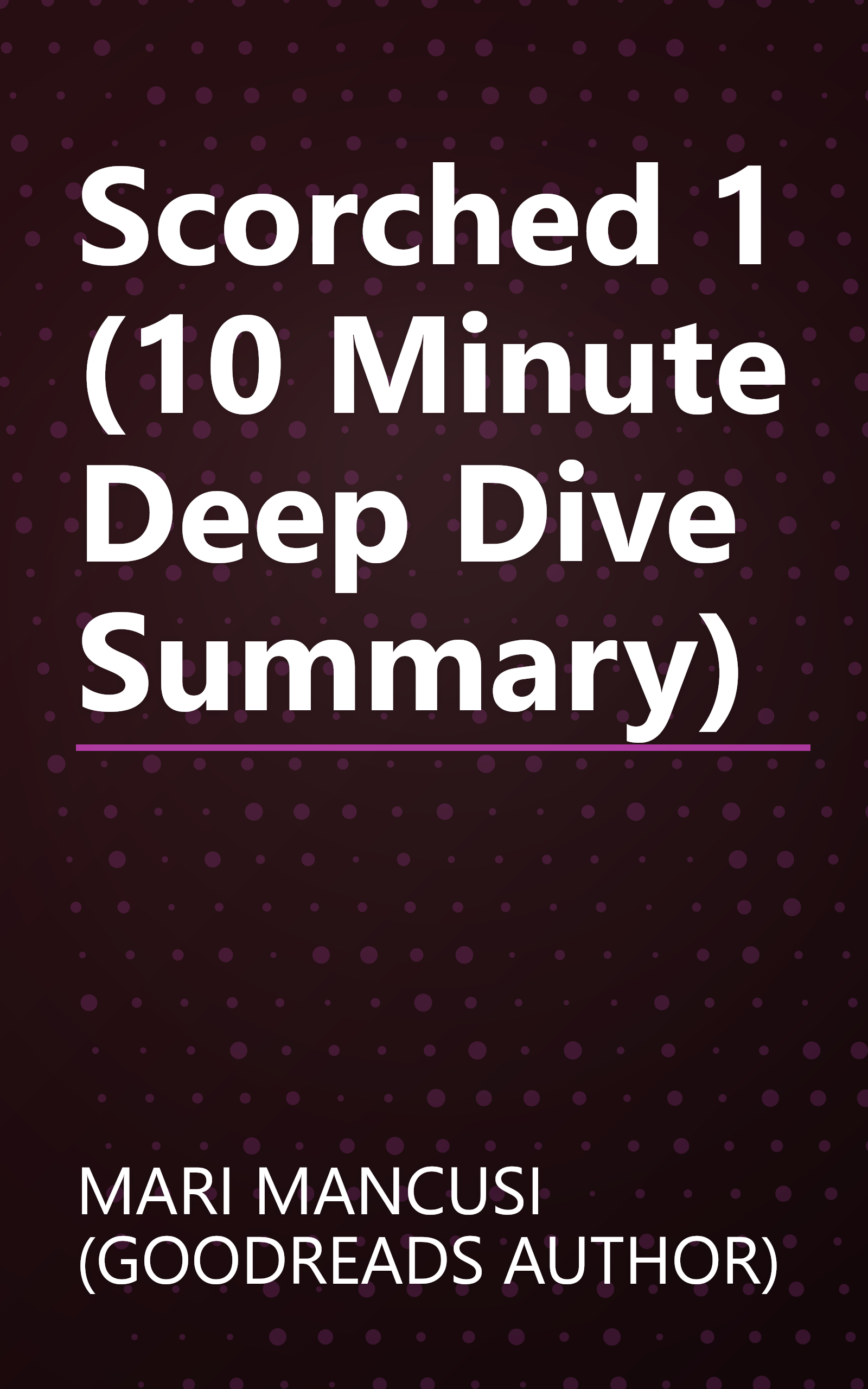 Scorched 1 (10 Minute   Deep Dive Summary) book cover