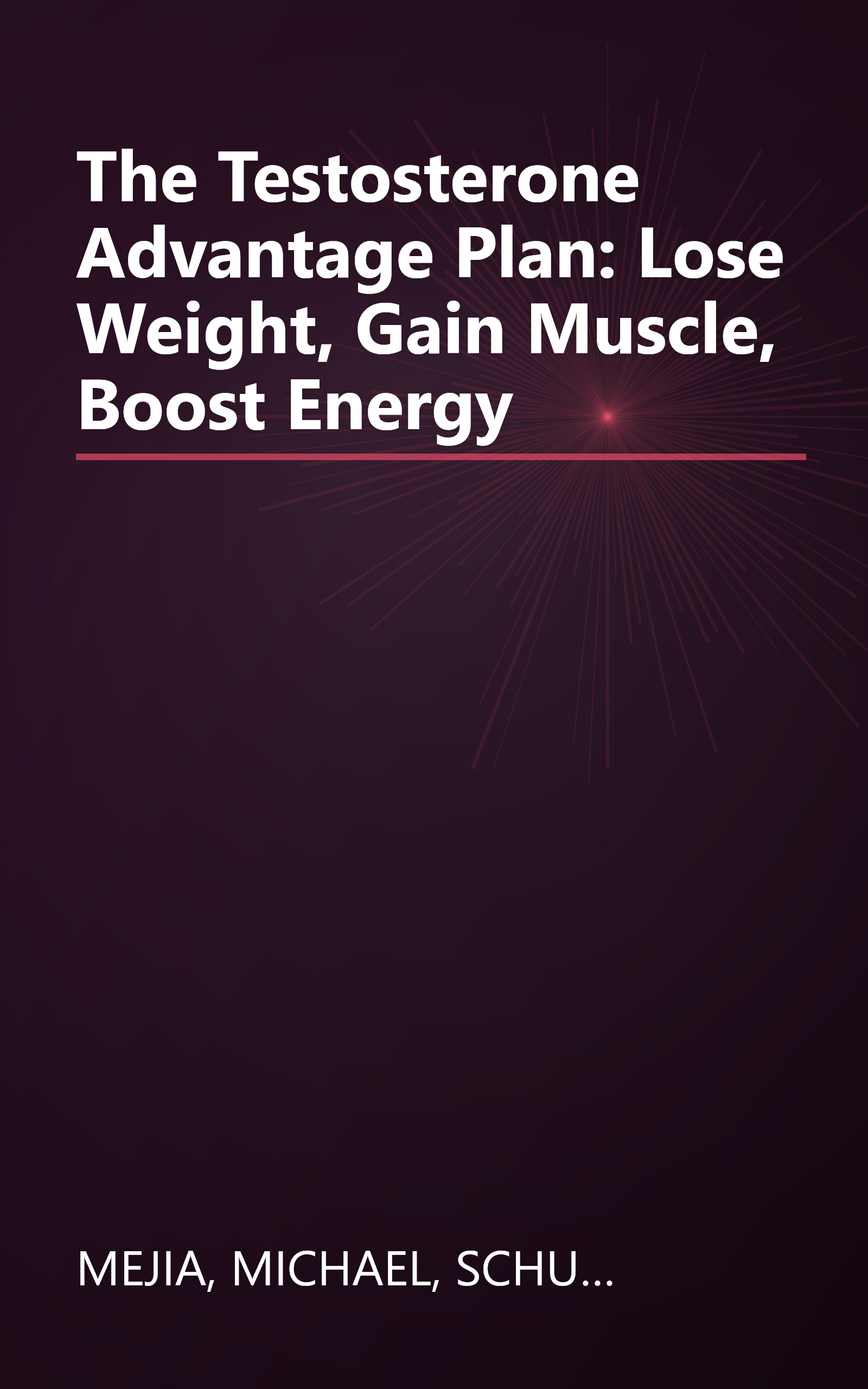 The Testosterone Advantage Plan: Lose Weight, Gain Muscle, Boost Energy book cover