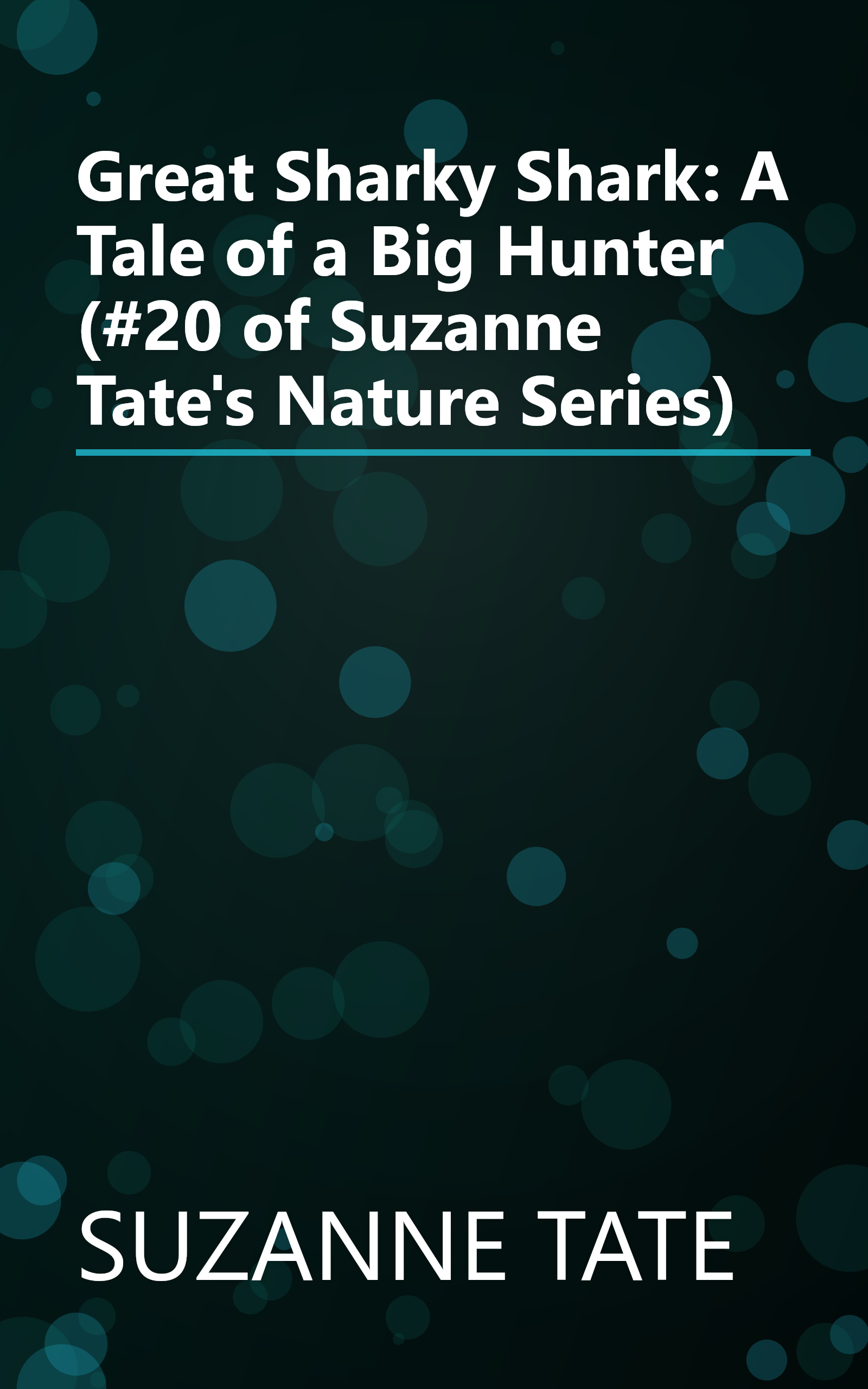 Great Sharky Shark: A Tale of a Big Hunter (#20 of Suzanne Tate's Nature Series) book cover