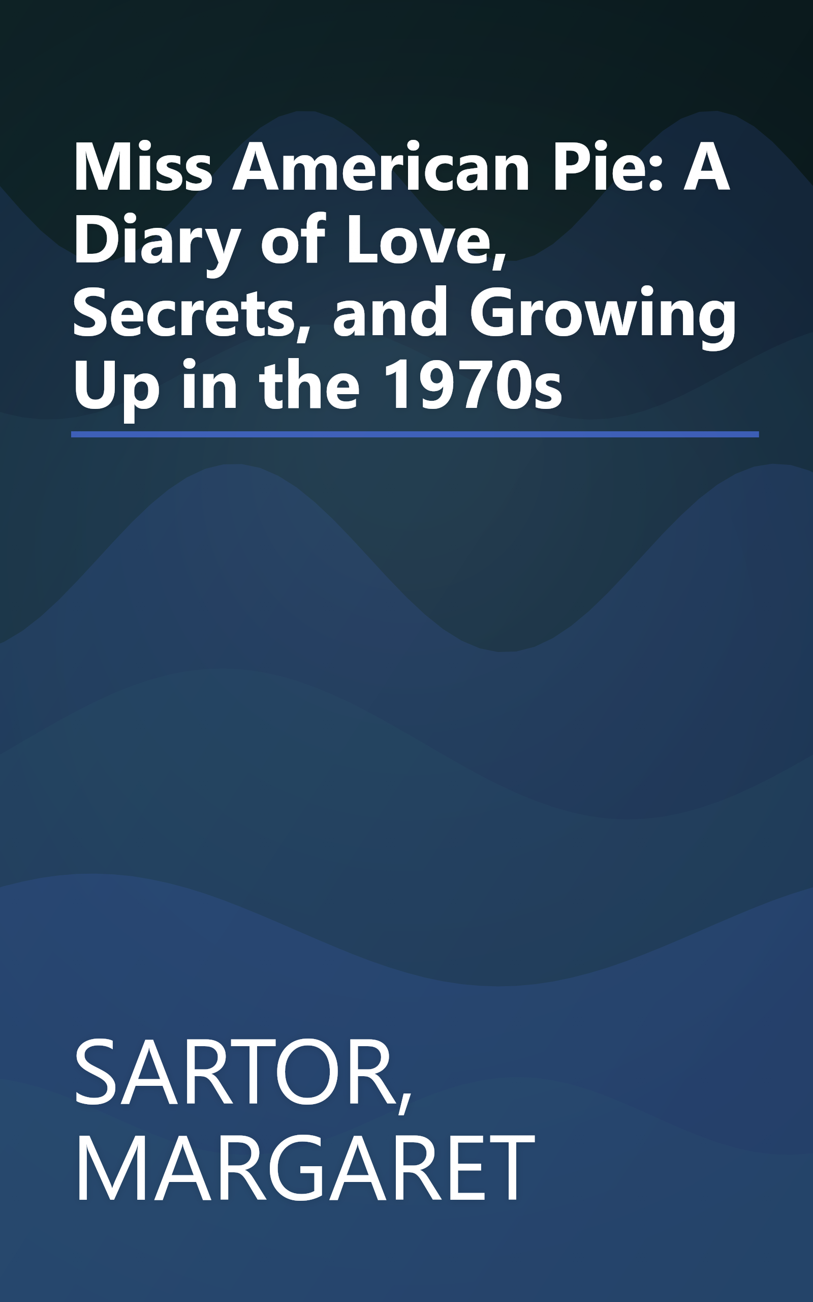 Miss American Pie: A Diary of Love, Secrets, and Growing Up in the 1970s book cover