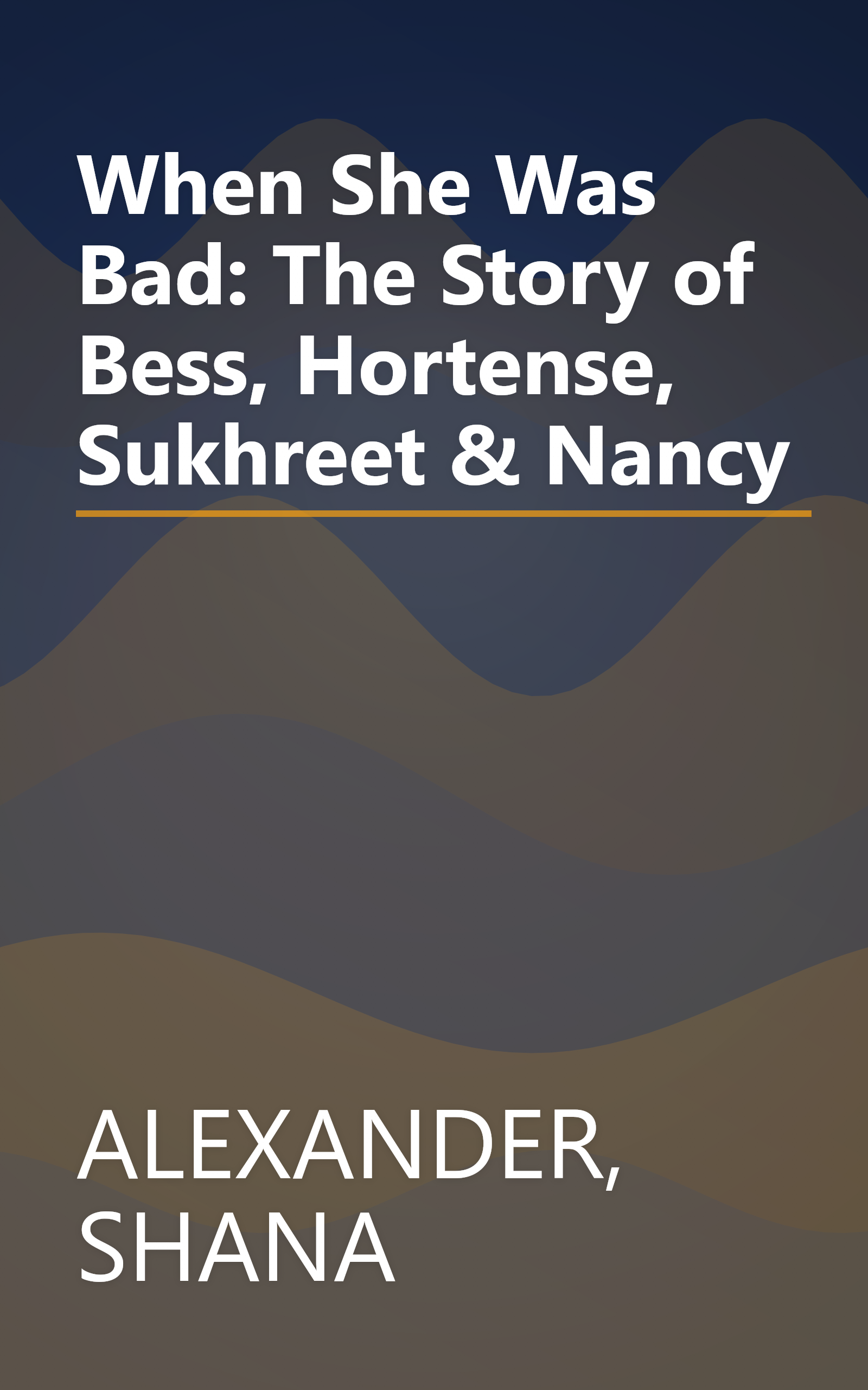When She Was Bad: The Story of Bess, Hortense, Sukhreet & Nancy book cover
