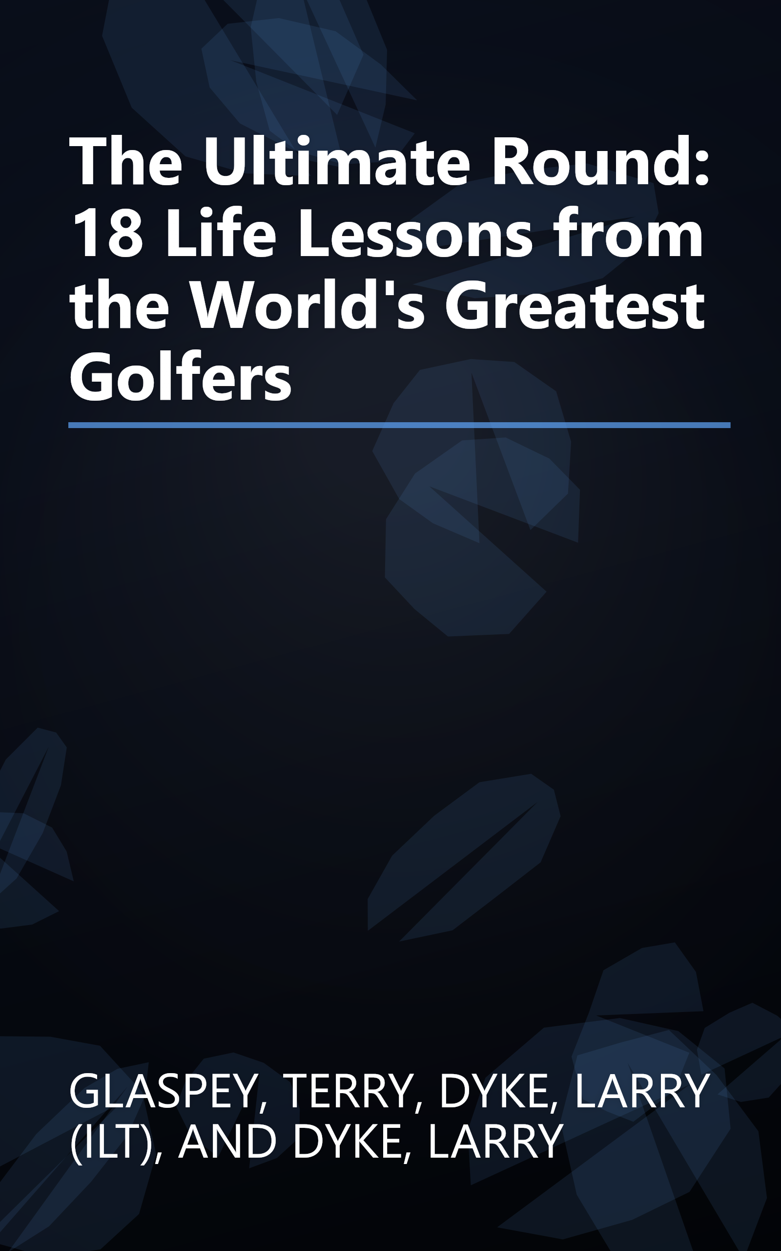 The Ultimate Round: 18 Life Lessons from the World's Greatest Golfers book cover