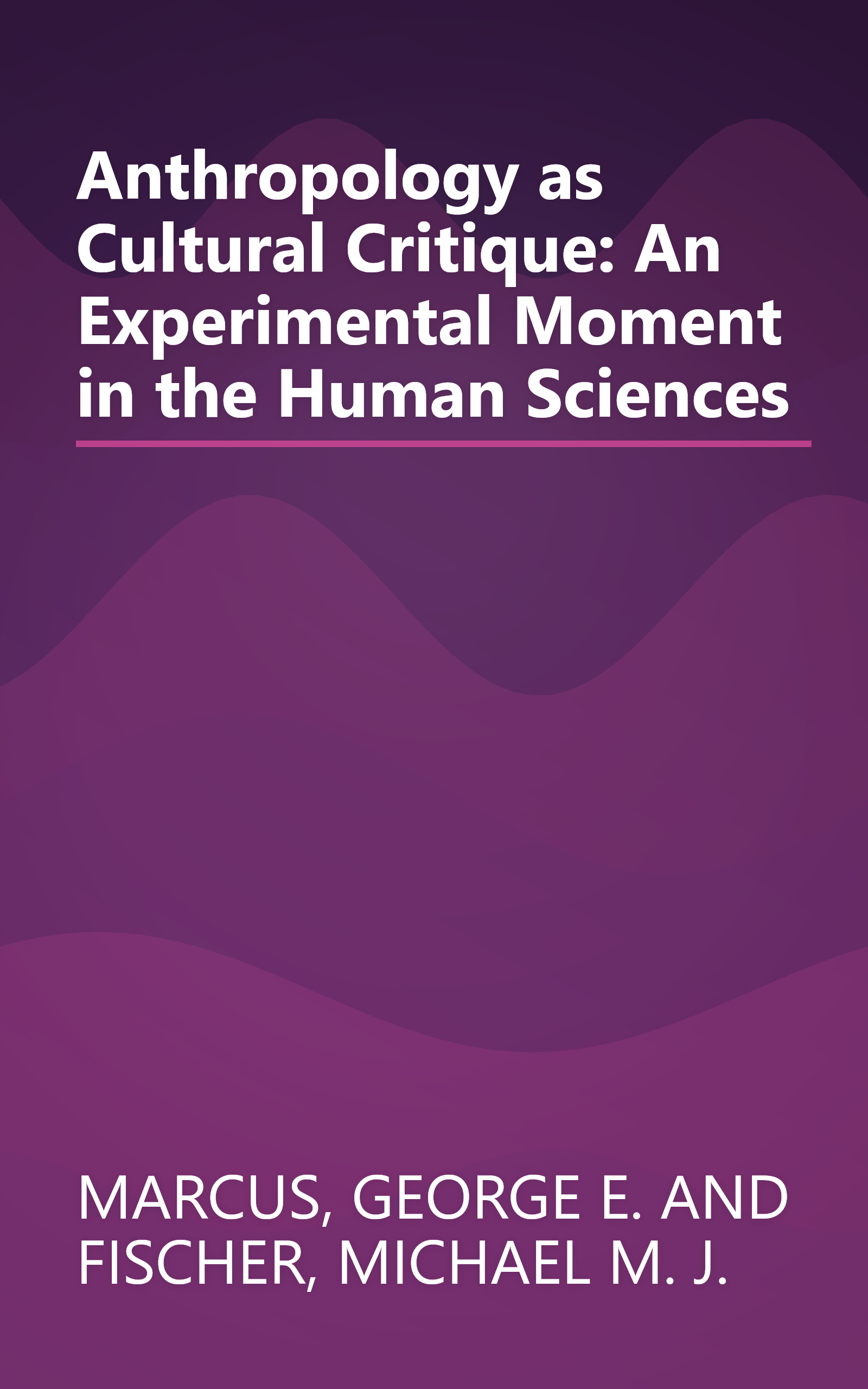 Anthropology as Cultural Critique: An Experimental Moment in the Human Sciences book cover