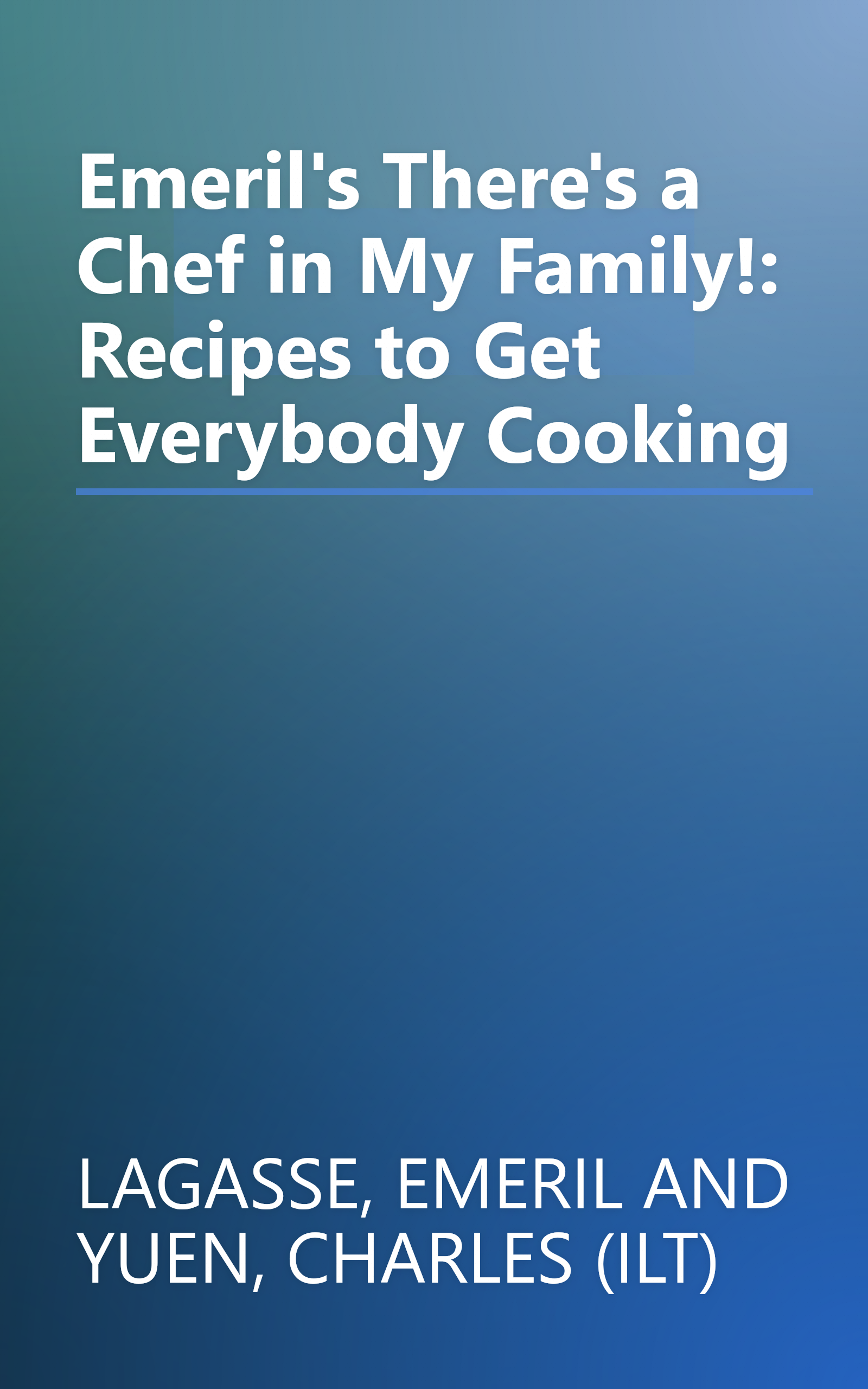 Emeril's There's a Chef in My Family!: Recipes to Get Everybody Cooking book cover