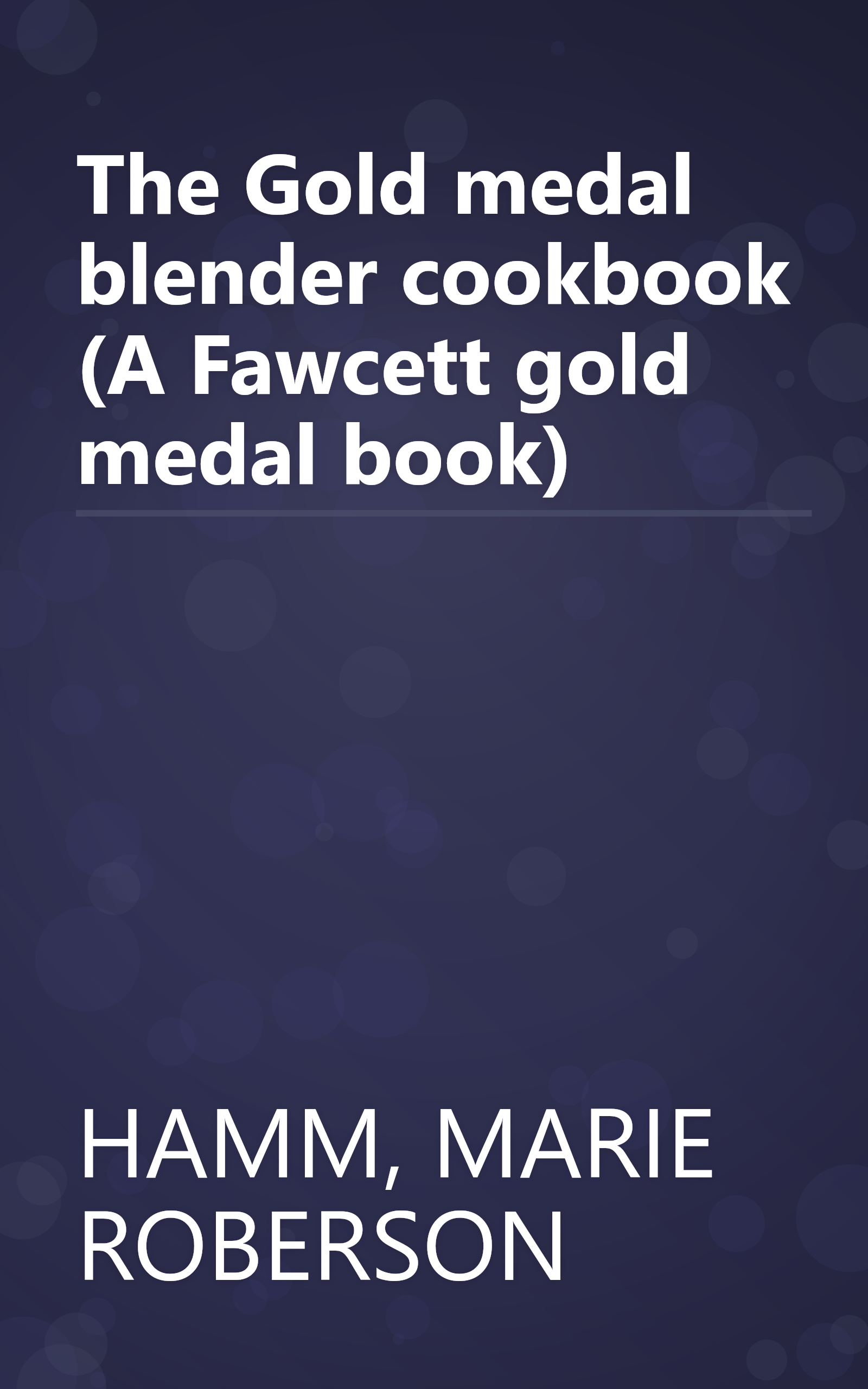 The Gold medal blender cookbook (A Fawcett gold medal book) book cover