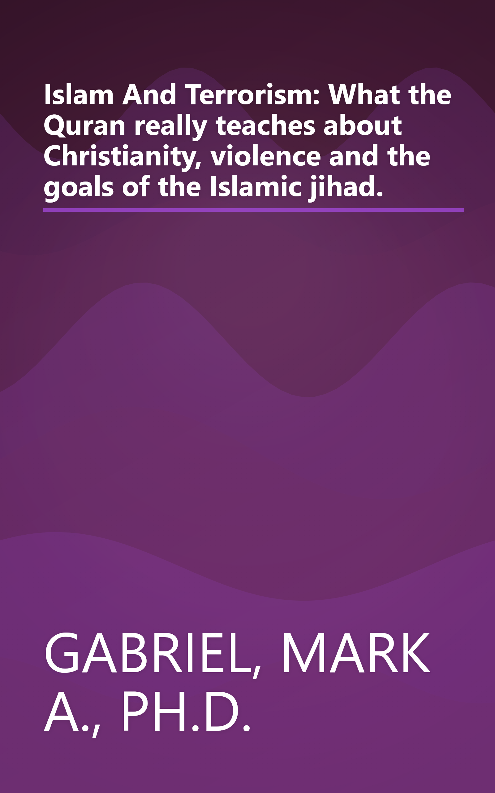 Islam And Terrorism: What the Quran really teaches about Christianity, violence and the goals of the Islamic jihad. book cover