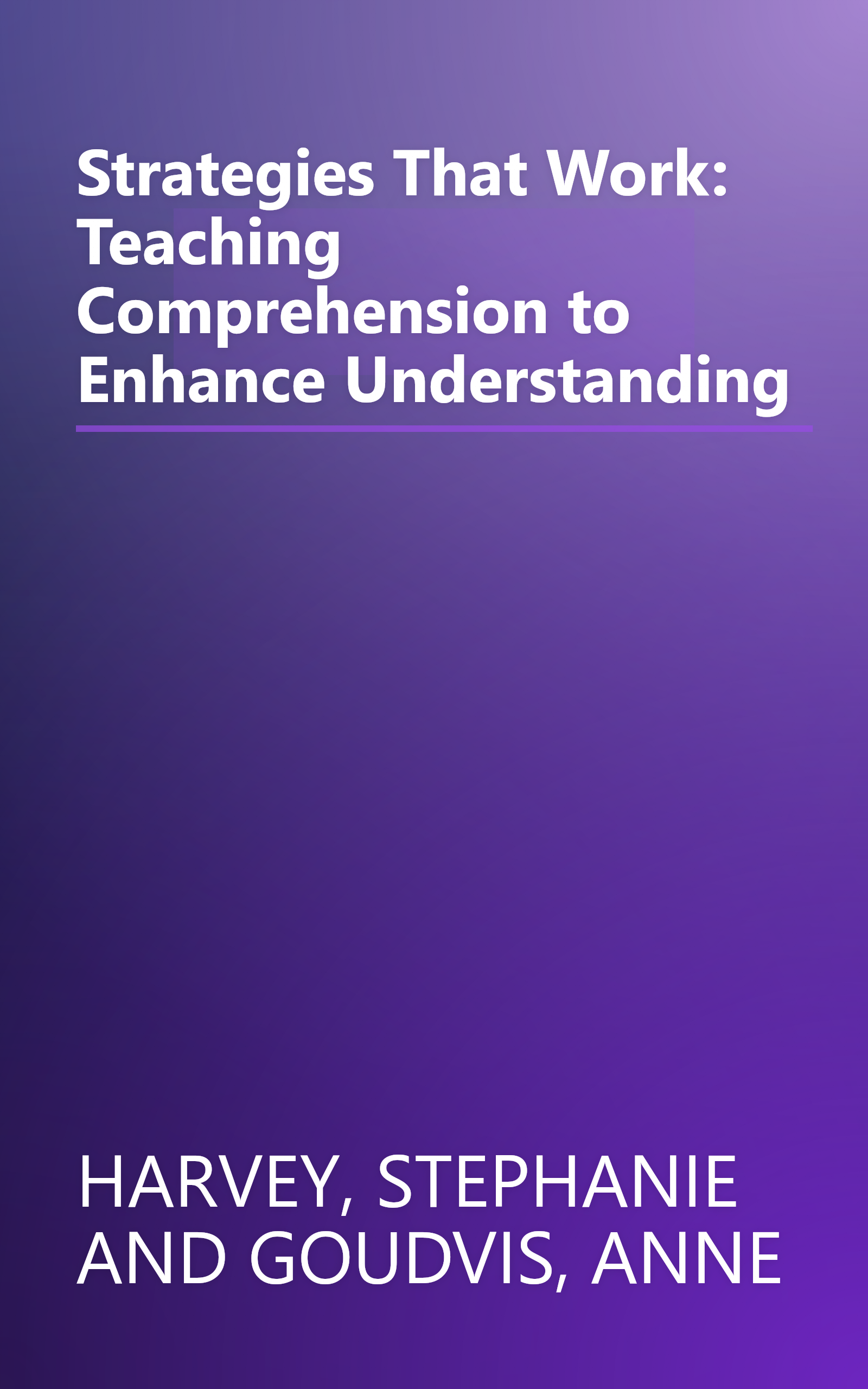 Strategies That Work: Teaching Comprehension to Enhance Understanding book cover