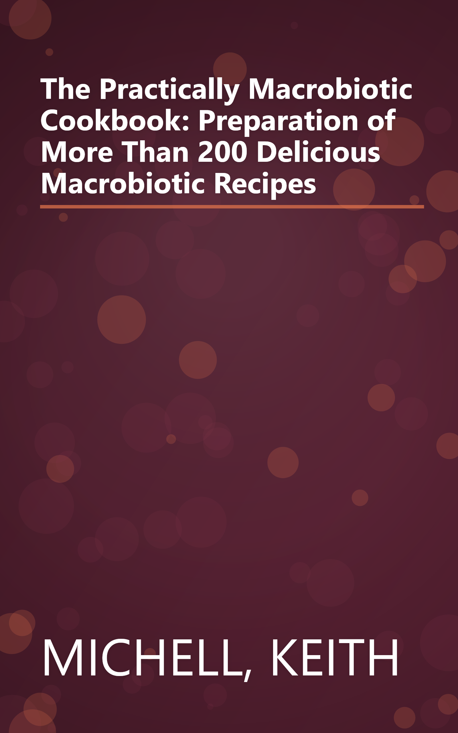 The Practically Macrobiotic Cookbook: Preparation of More Than 200 Delicious Macrobiotic Recipes book cover