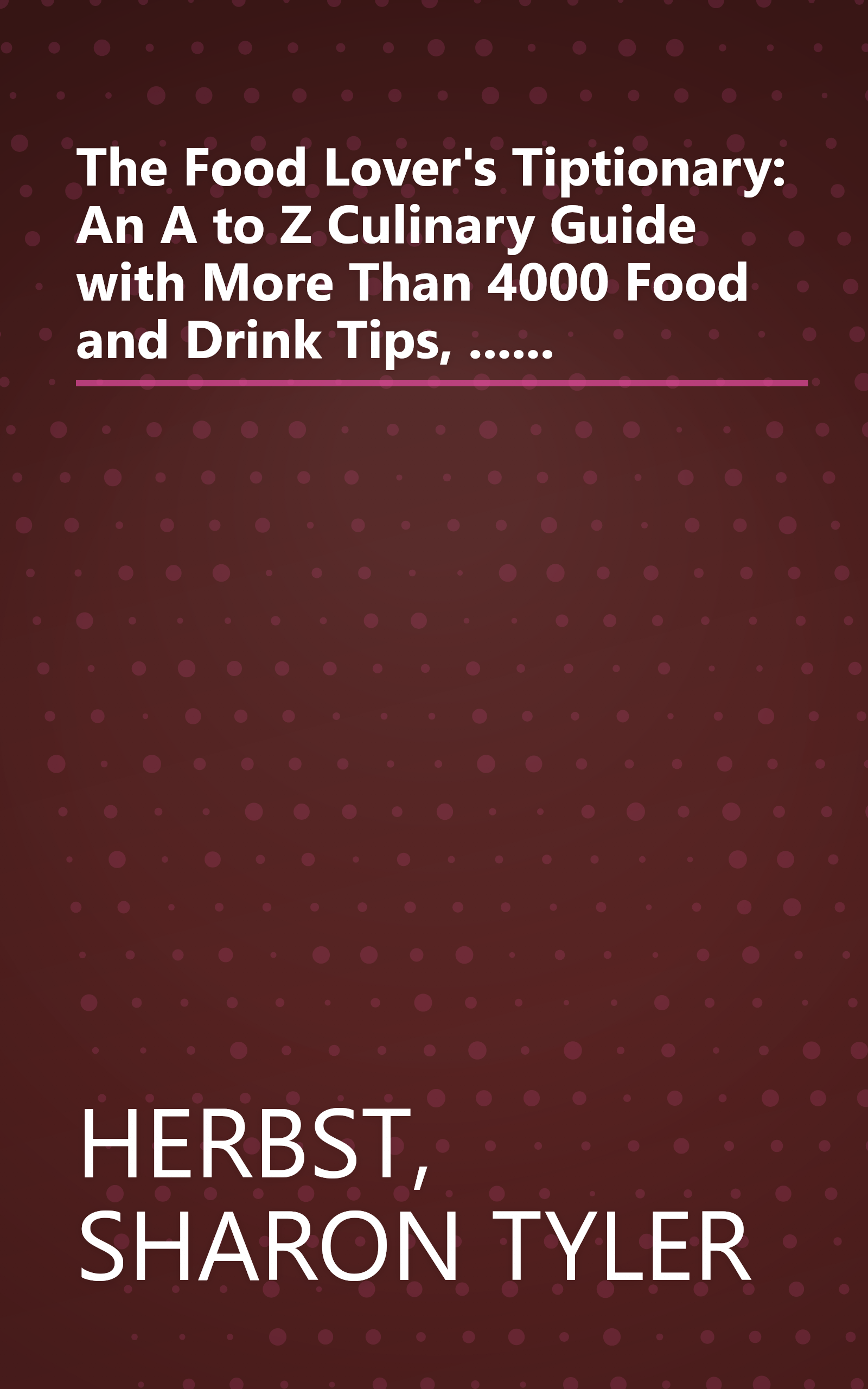 The Food Lover's Tiptionary: An A to Z Culinary Guide with More Than 4000 Food and Drink Tips, ...... book cover
