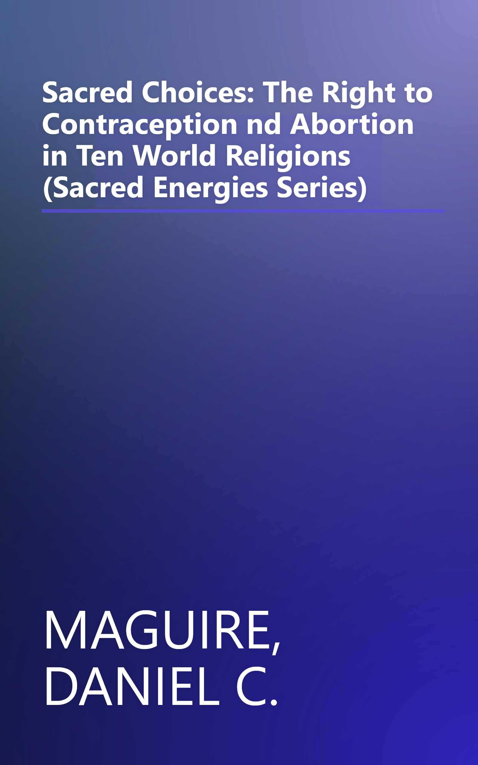 Sacred Choices: The Right to Contraception nd Abortion in Ten World Religions (Sacred Energies Series) book cover