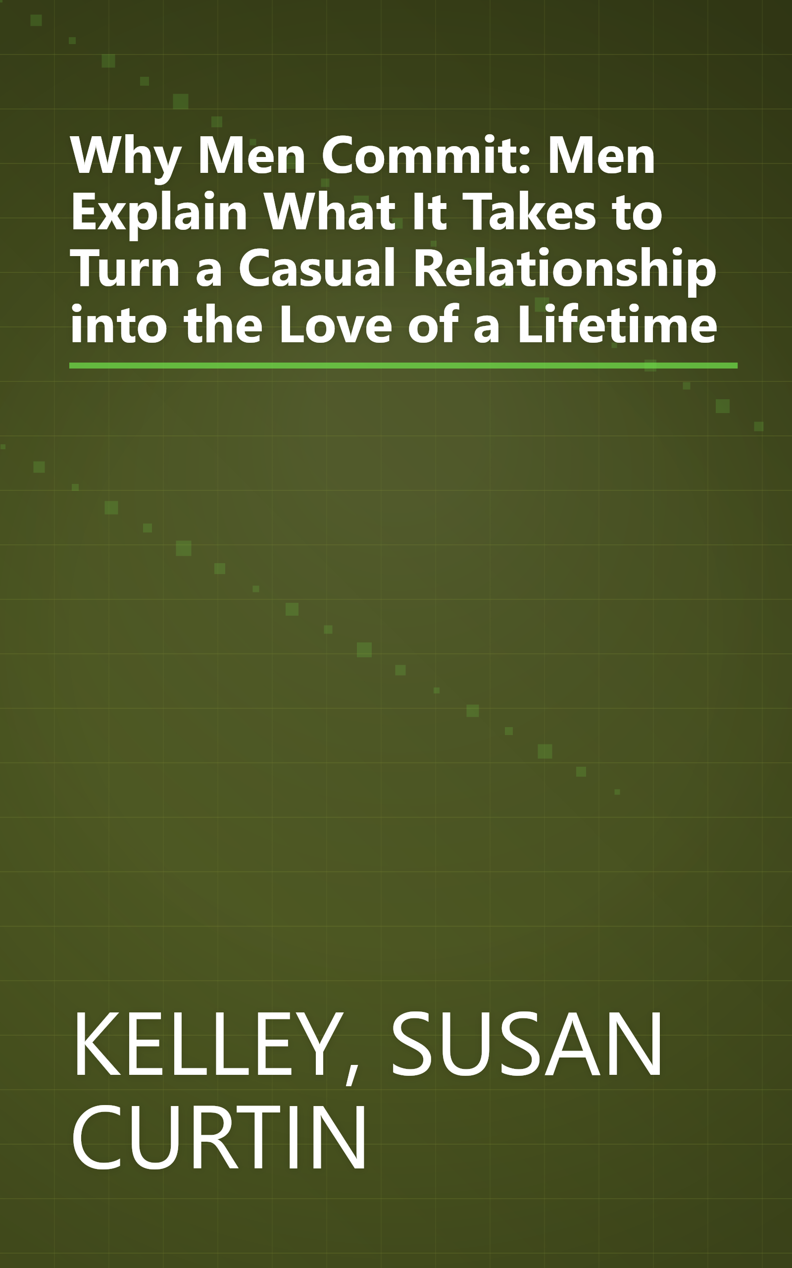 Why Men Commit: Men Explain What It Takes to Turn a Casual Relationship into the Love of a Lifetime book cover