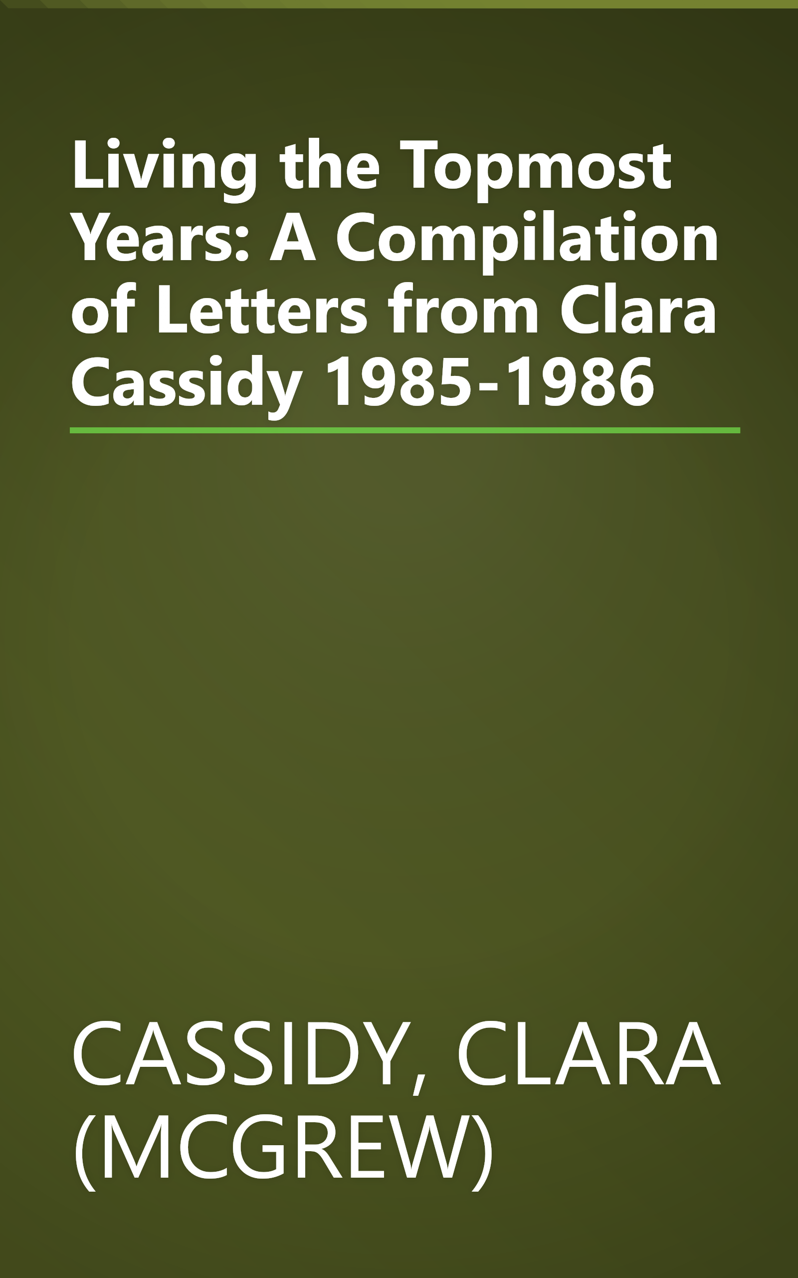 Living the Topmost Years: A Compilation of Letters from Clara Cassidy 1985-1986 book cover