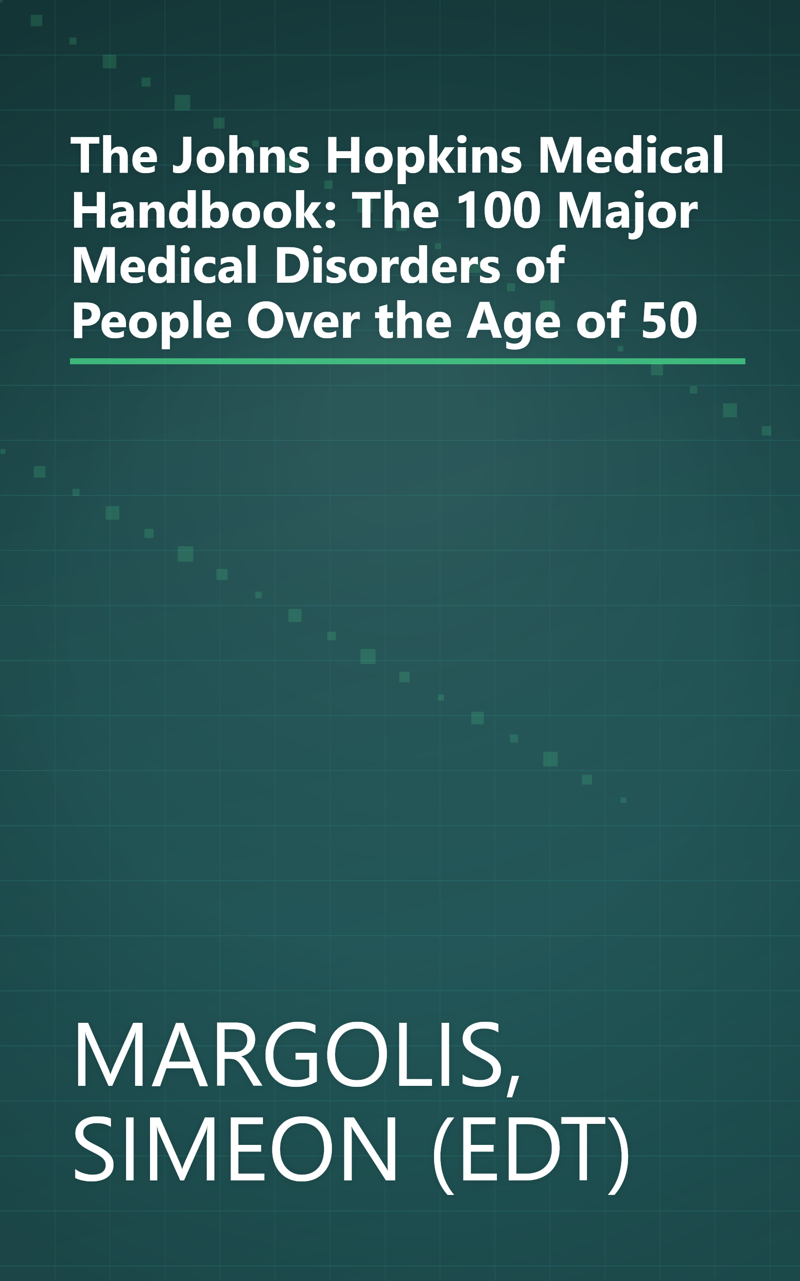 The Johns Hopkins Medical Handbook: The 100 Major Medical Disorders of People Over the Age of 50 book cover