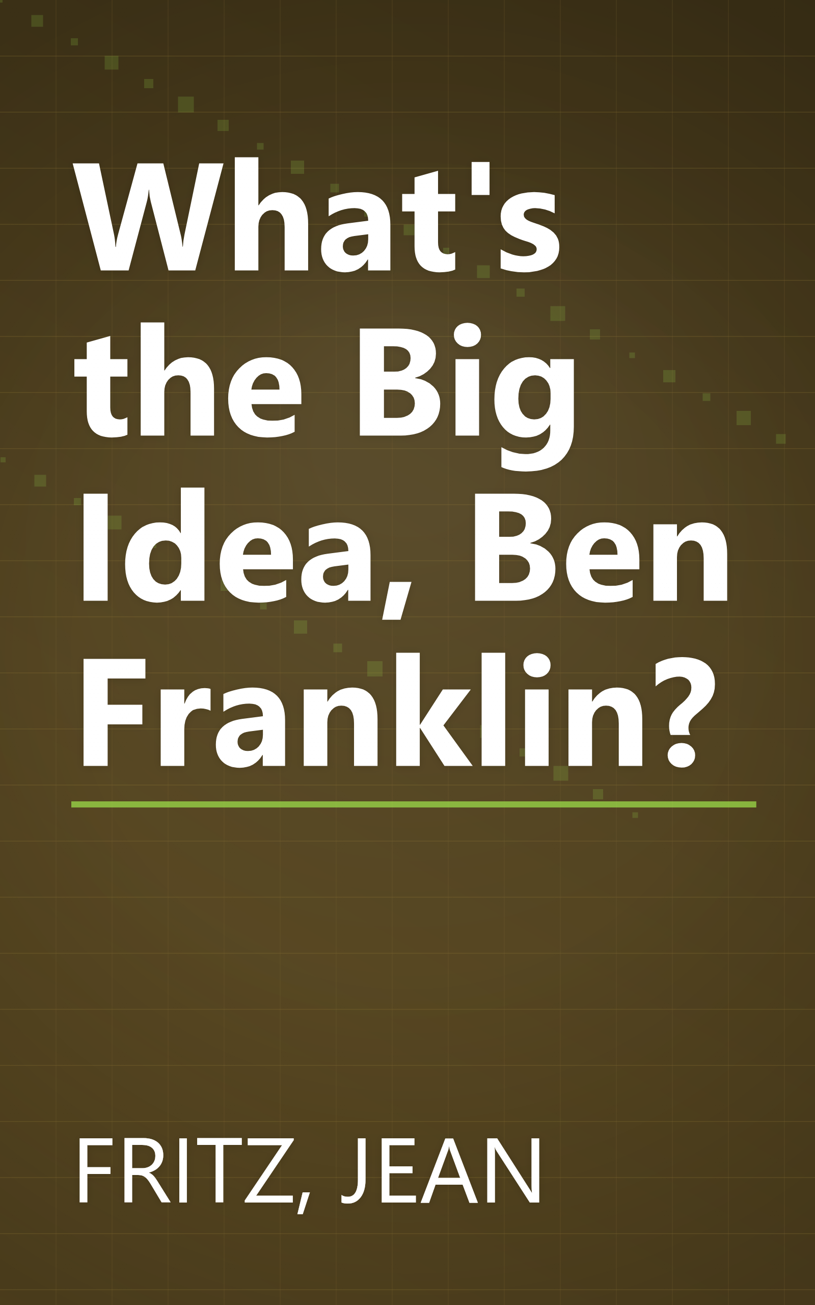 What's the Big Idea, Ben Franklin? book cover