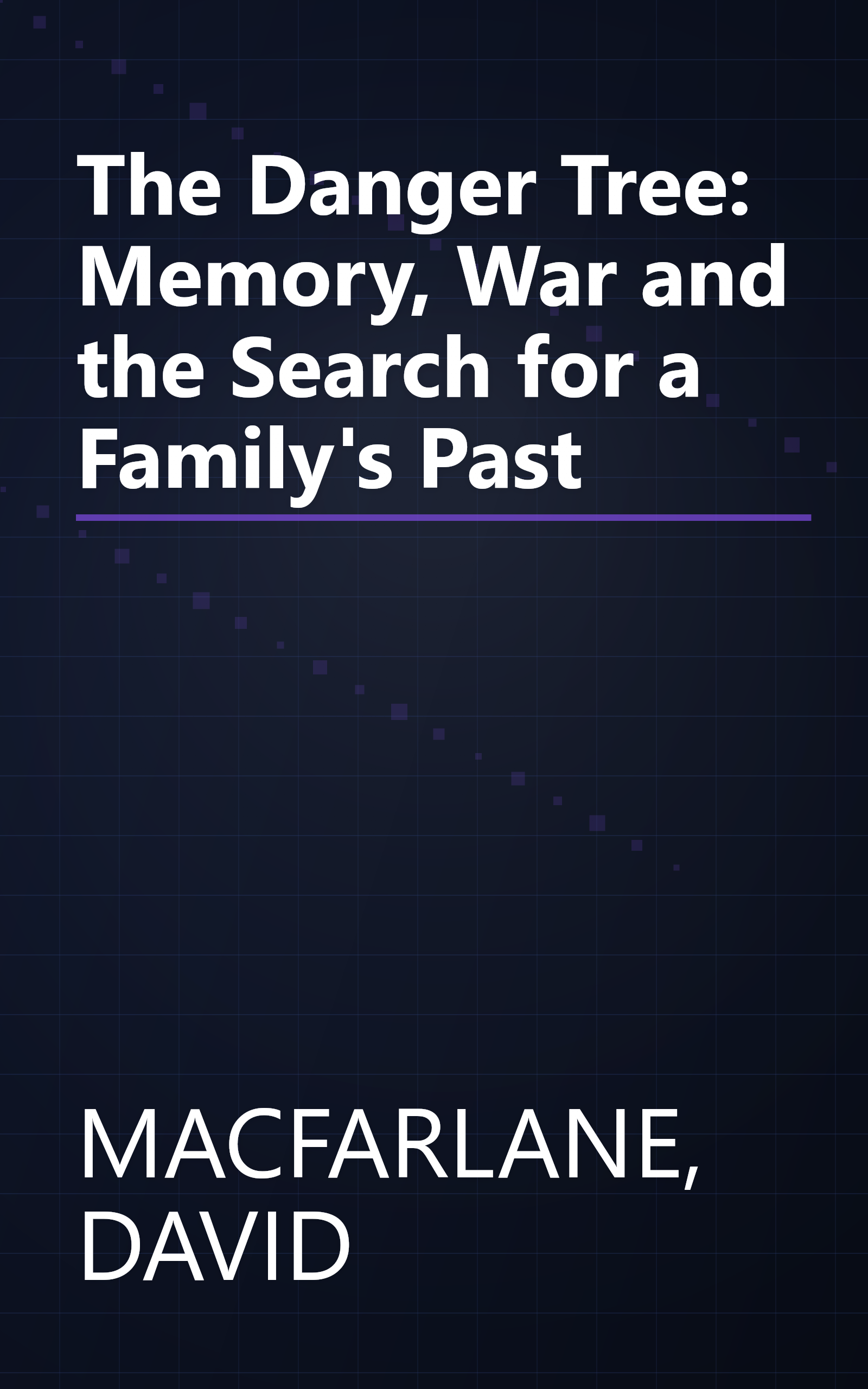 The Danger Tree: Memory, War and the Search for a Family's Past book cover