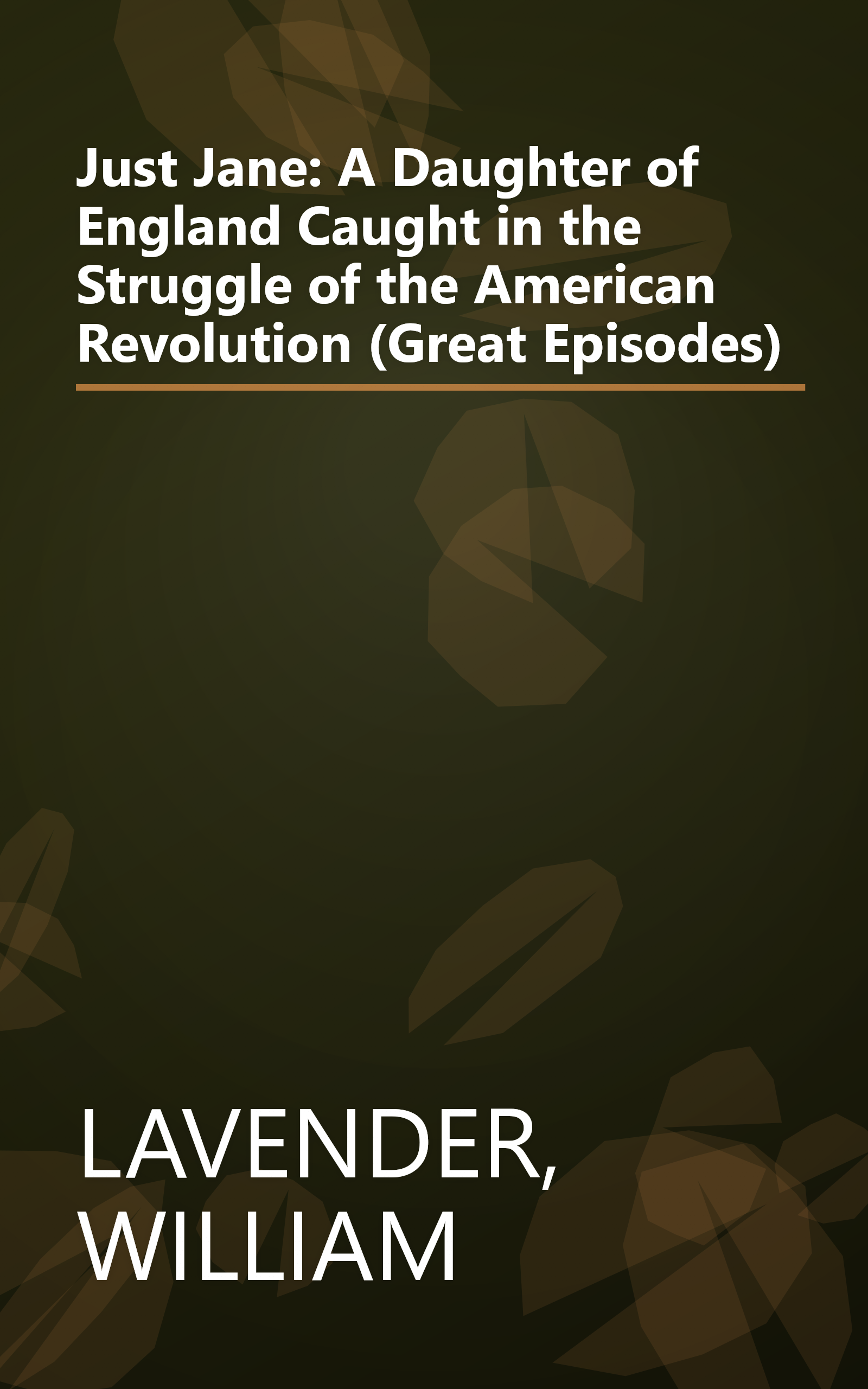 Just Jane: A Daughter of England Caught in the Struggle of the American Revolution (Great Episodes) book cover