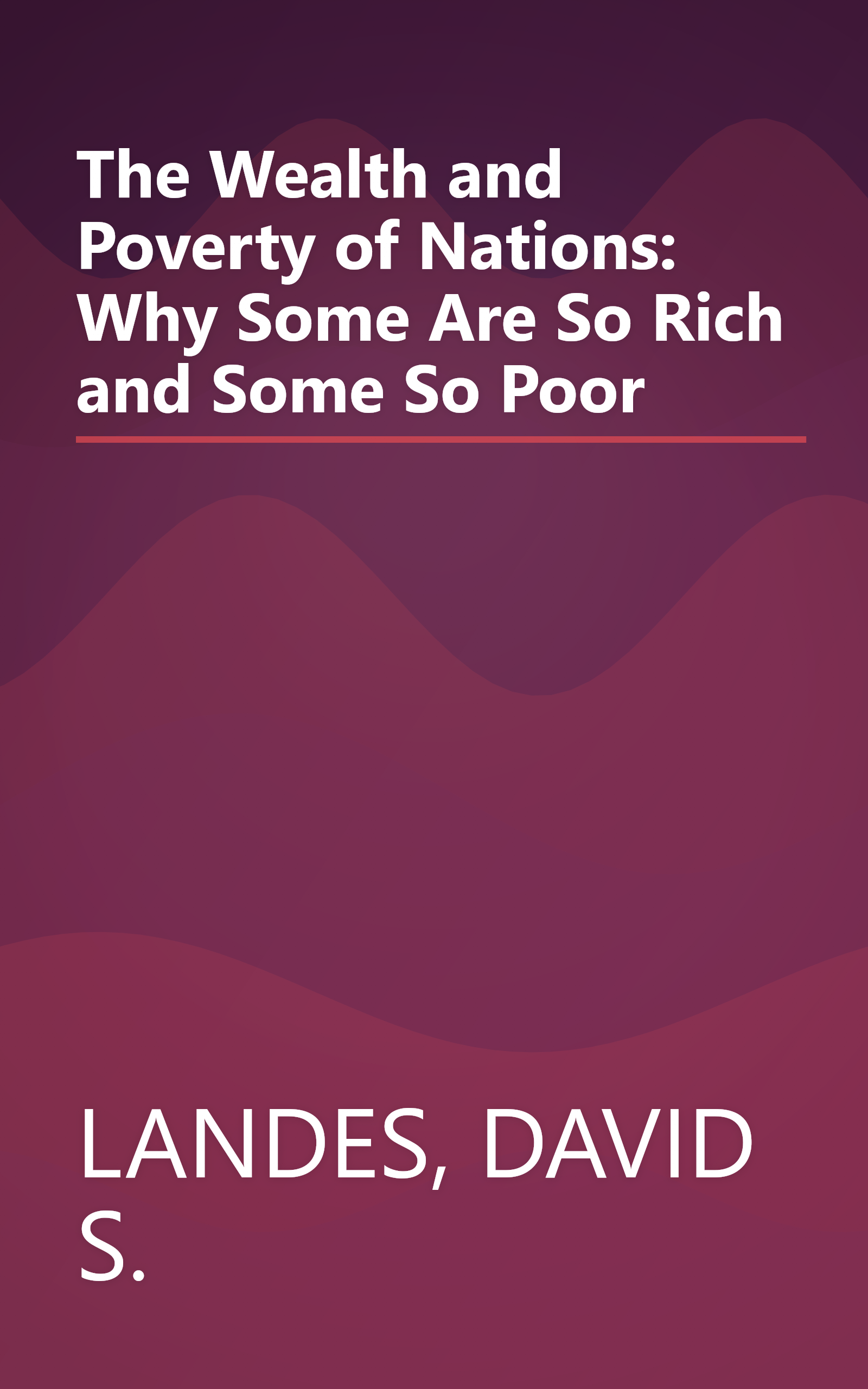 The Wealth and Poverty of Nations: Why Some Are So Rich and Some So Poor book cover