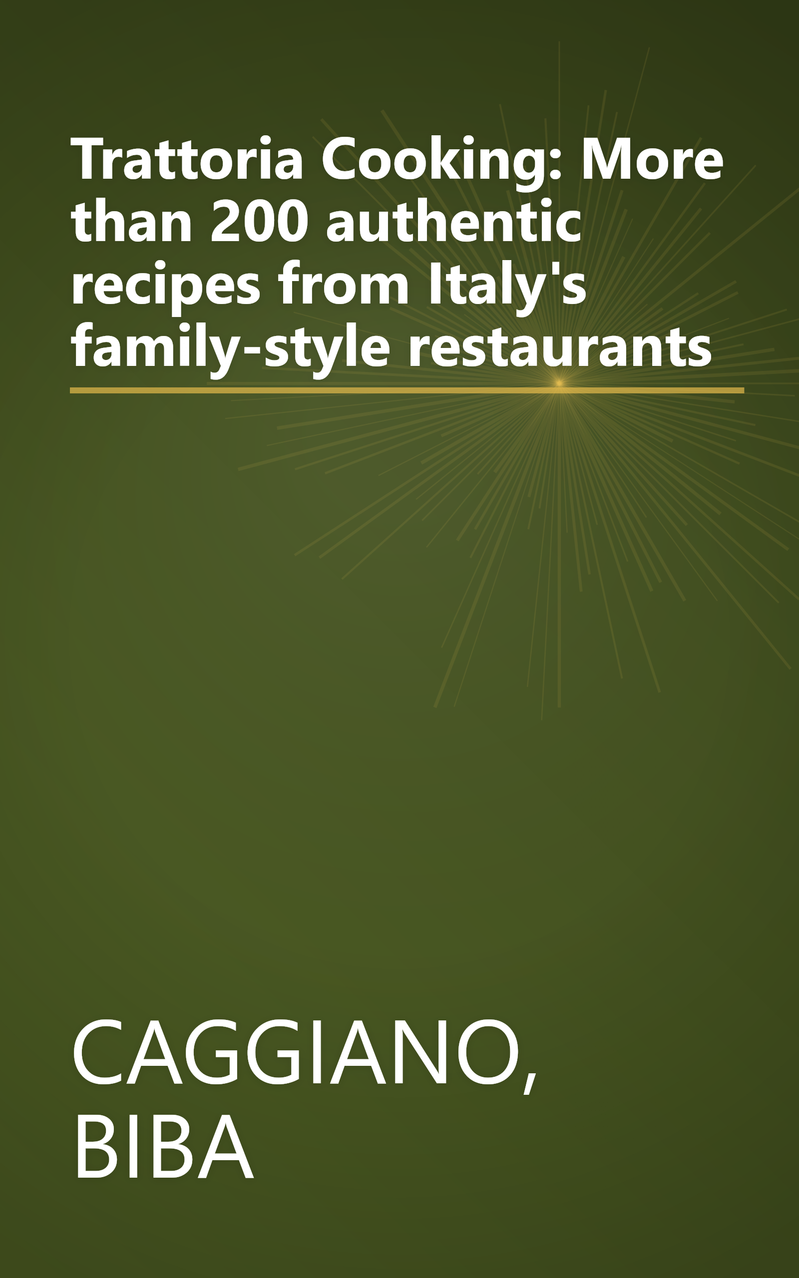 Trattoria Cooking: More than 200 authentic recipes from Italy's family-style restaurants book cover