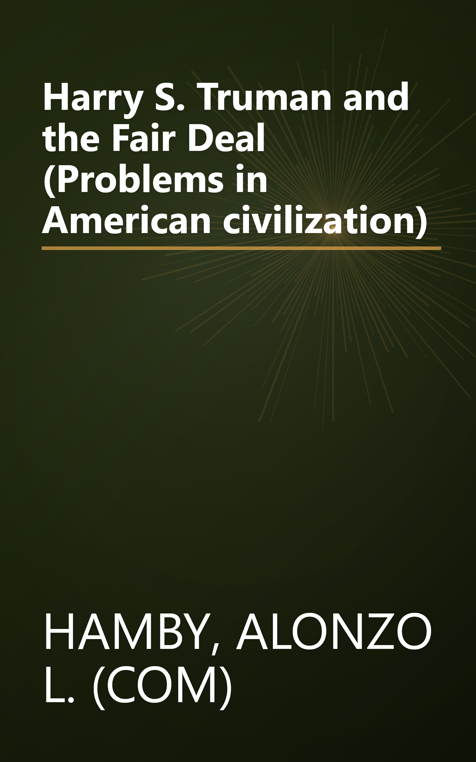 Harry S. Truman and the Fair Deal (Problems in American civilization) book cover