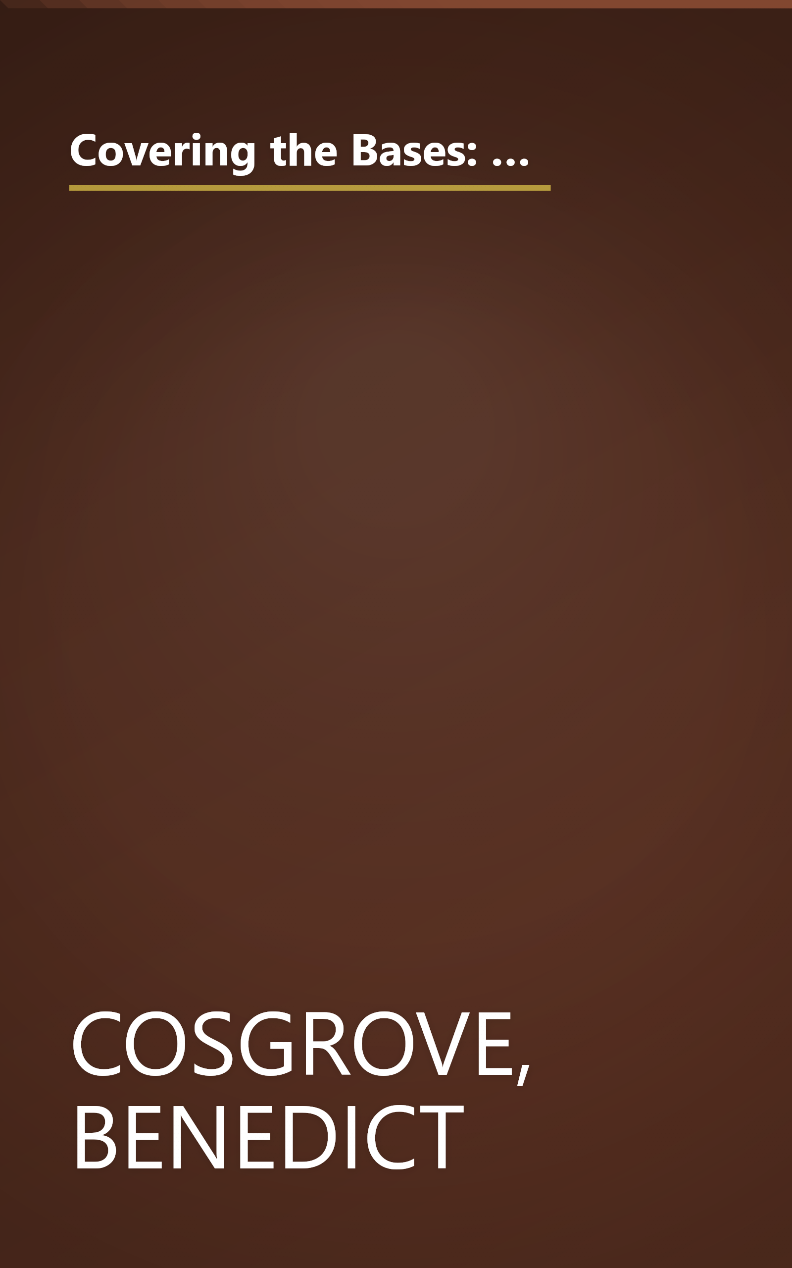 Covering the Bases: The Most Unforgettable Moments in Baseball in the Words of the Writers and Broadcasters Who Were There book cover