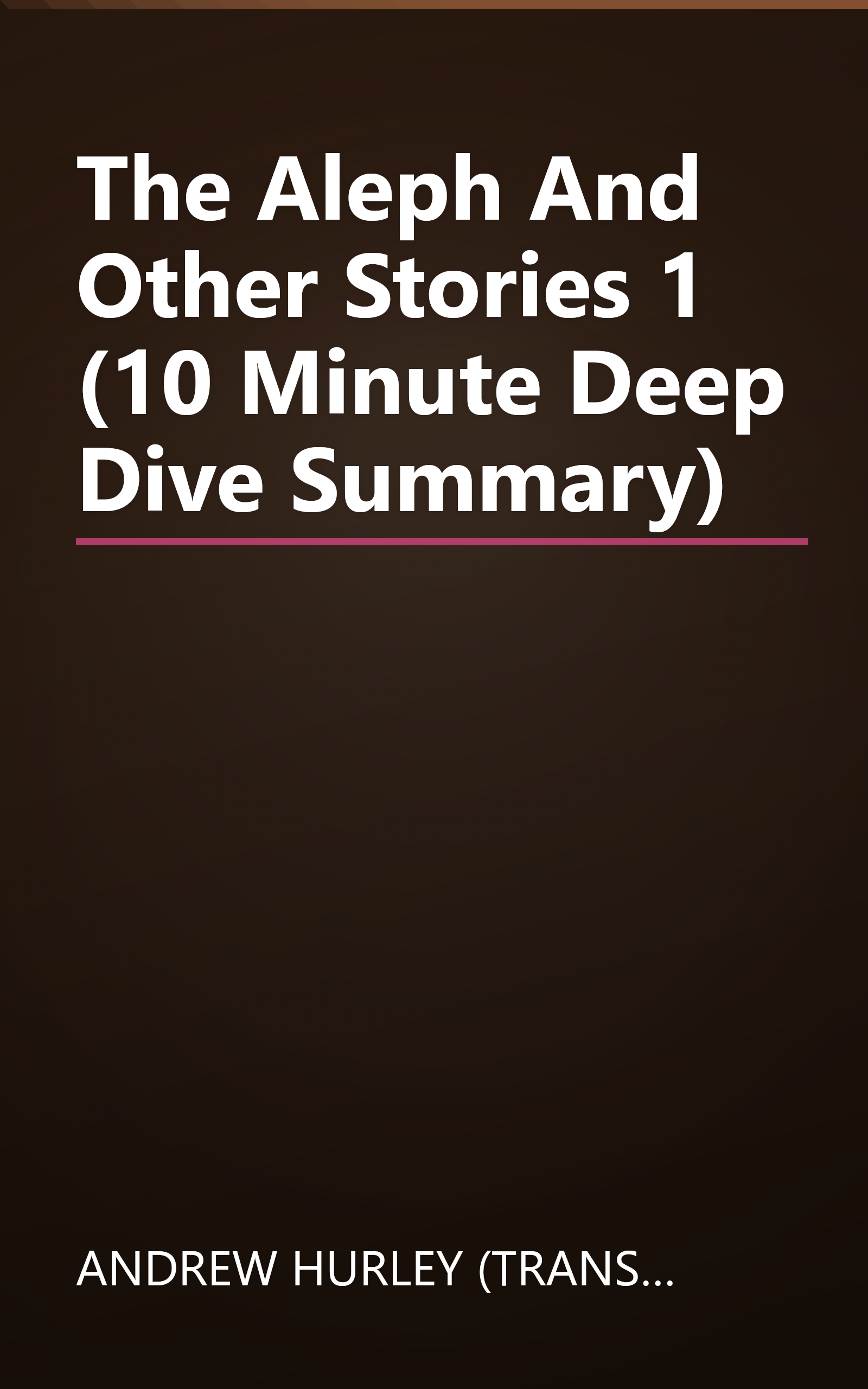 The Aleph And Other Stories 1 (10 Minute   Deep Dive Summary) book cover