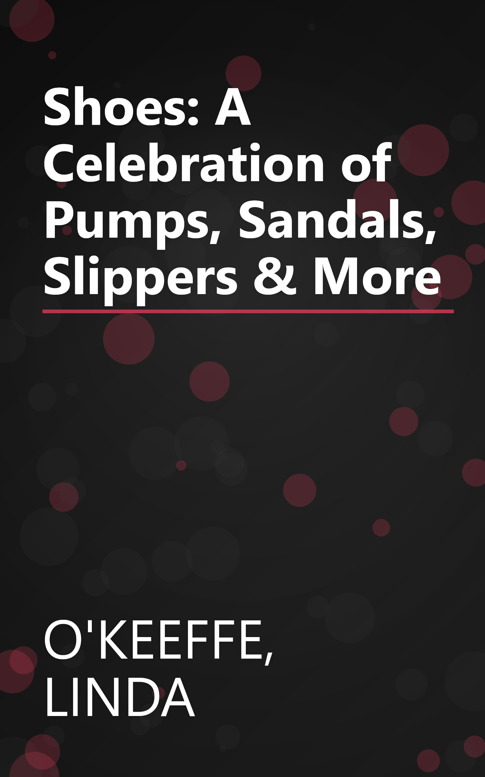 Shoes: A Celebration of Pumps, Sandals, Slippers & More book cover