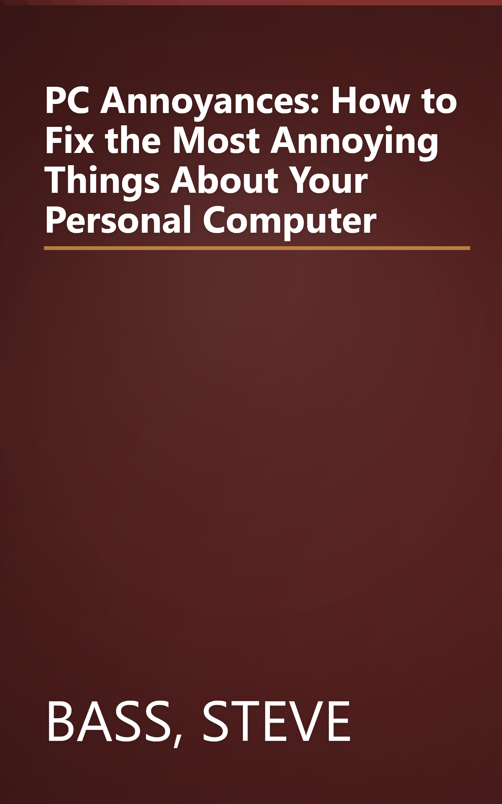 PC Annoyances: How to Fix the Most Annoying Things About Your Personal Computer book cover