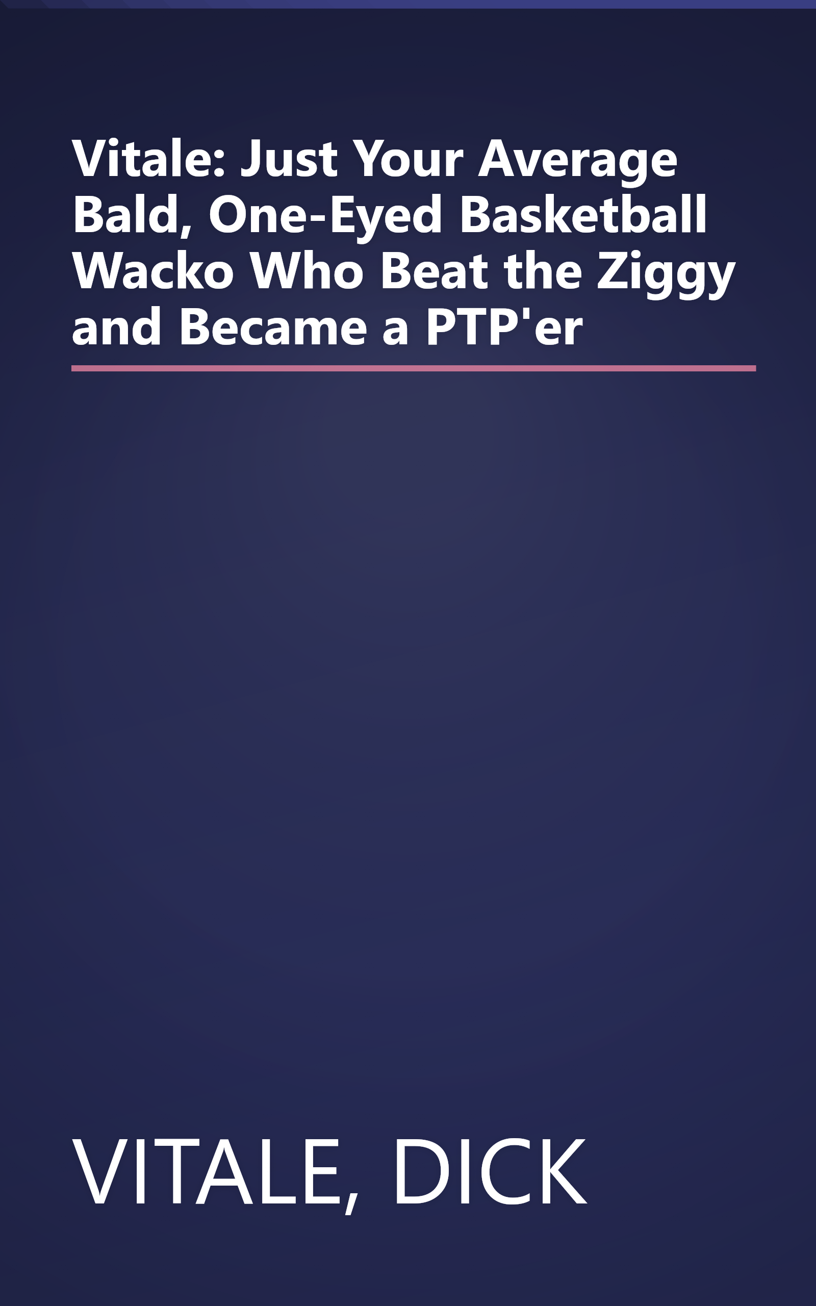 Vitale: Just Your Average Bald, One-Eyed Basketball Wacko Who Beat the Ziggy and Became a PTP'er book cover