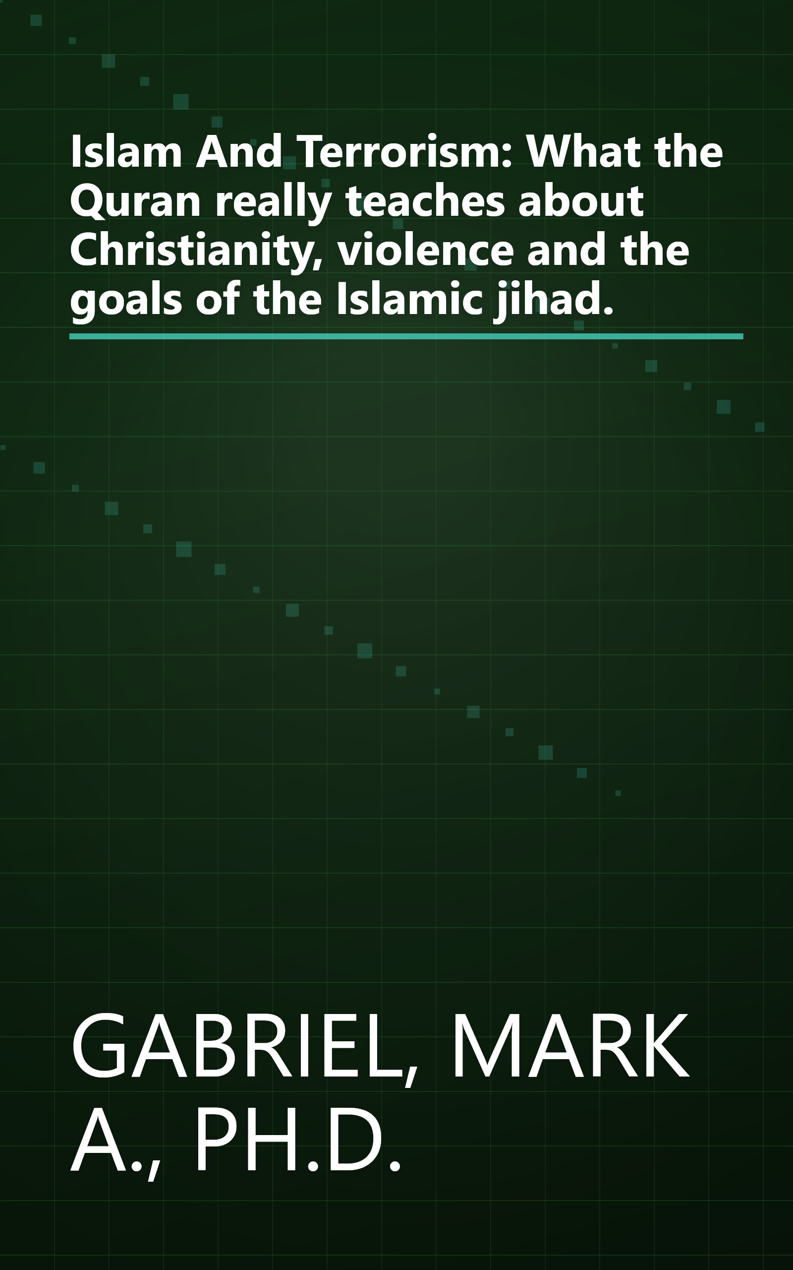 Islam And Terrorism: What the Quran really teaches about Christianity, violence and the goals of the Islamic jihad. book cover