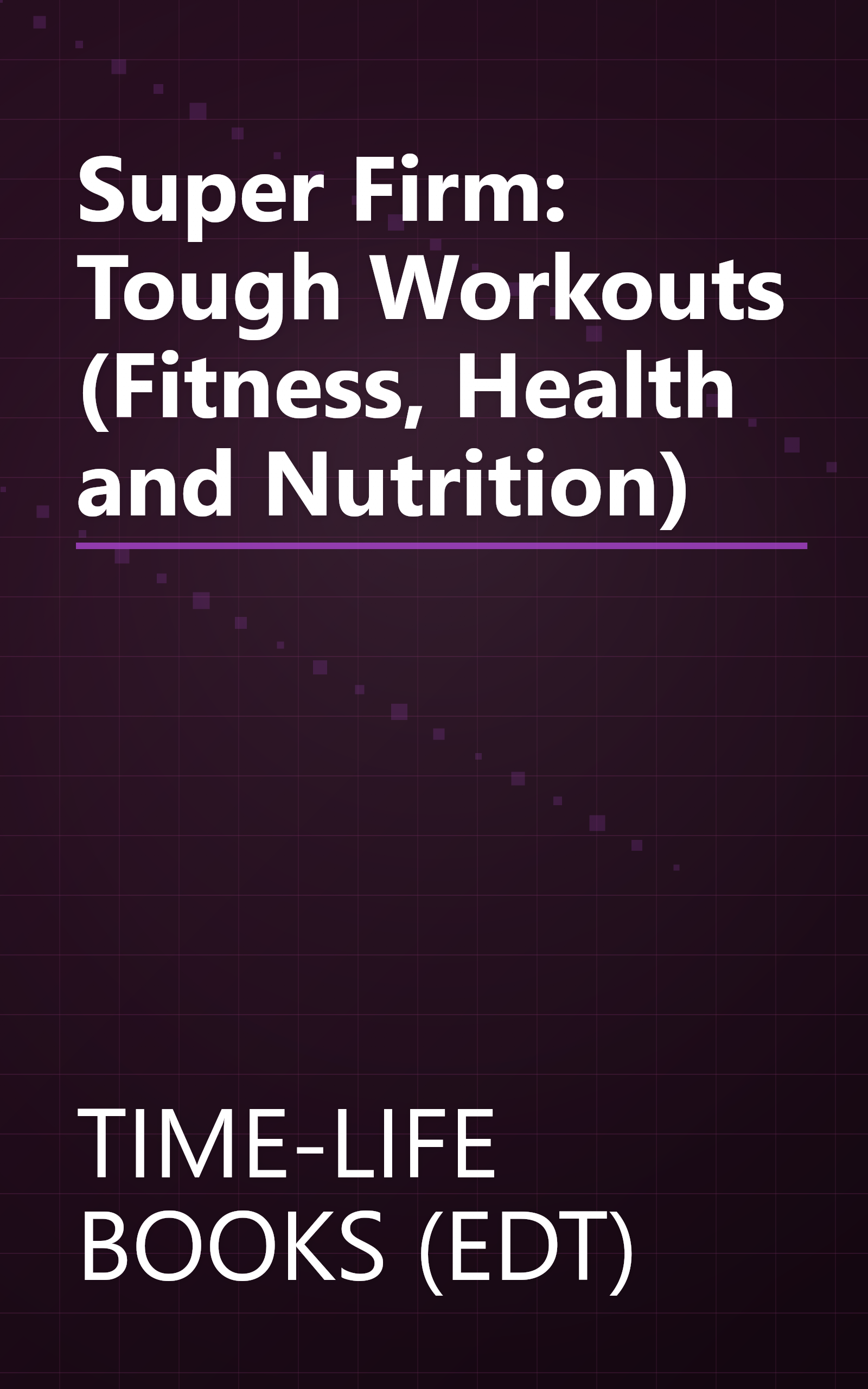 Super Firm: Tough Workouts (Fitness, Health and Nutrition) book cover