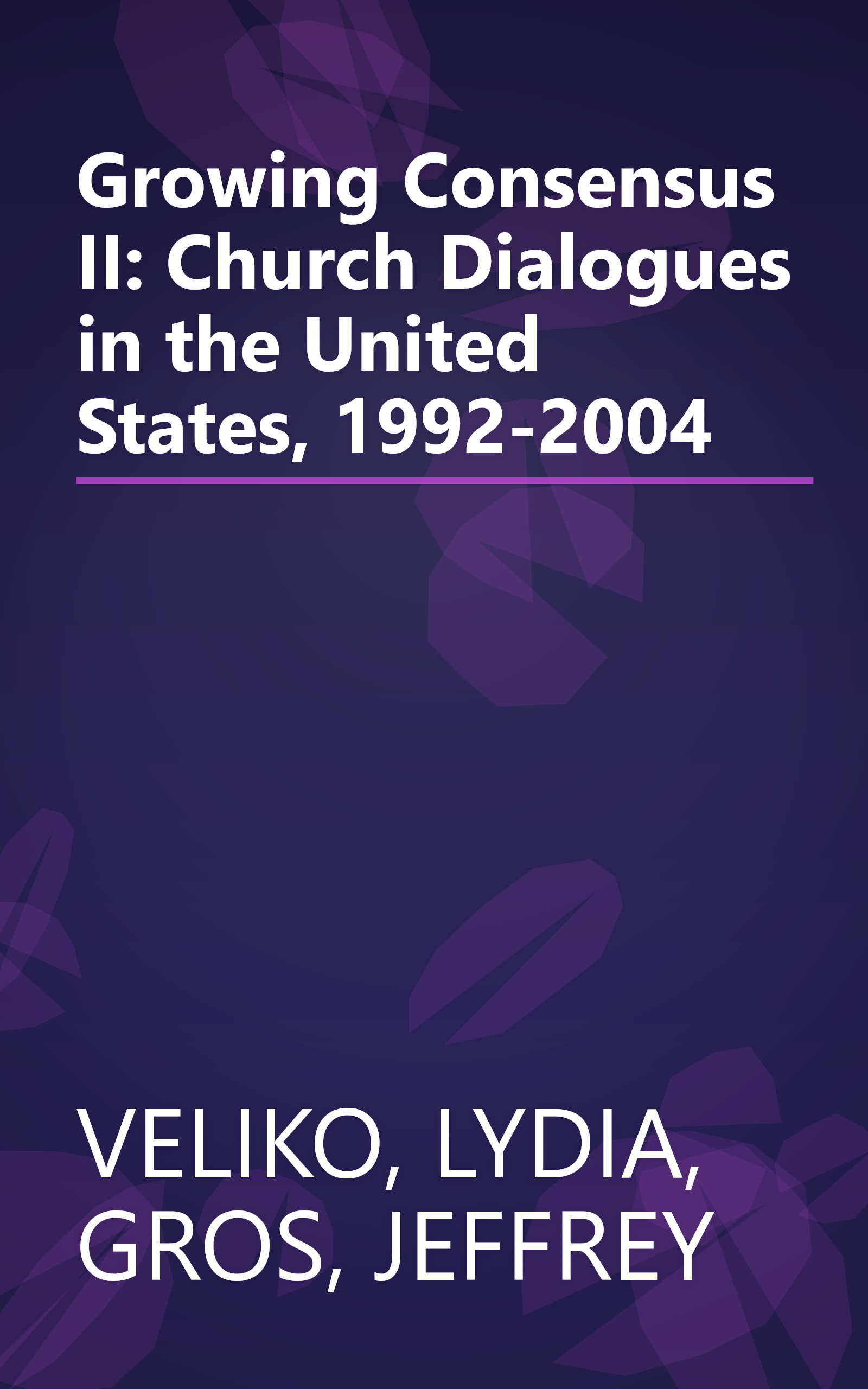 Growing Consensus II: Church Dialogues in the United States, 1992-2004 book cover