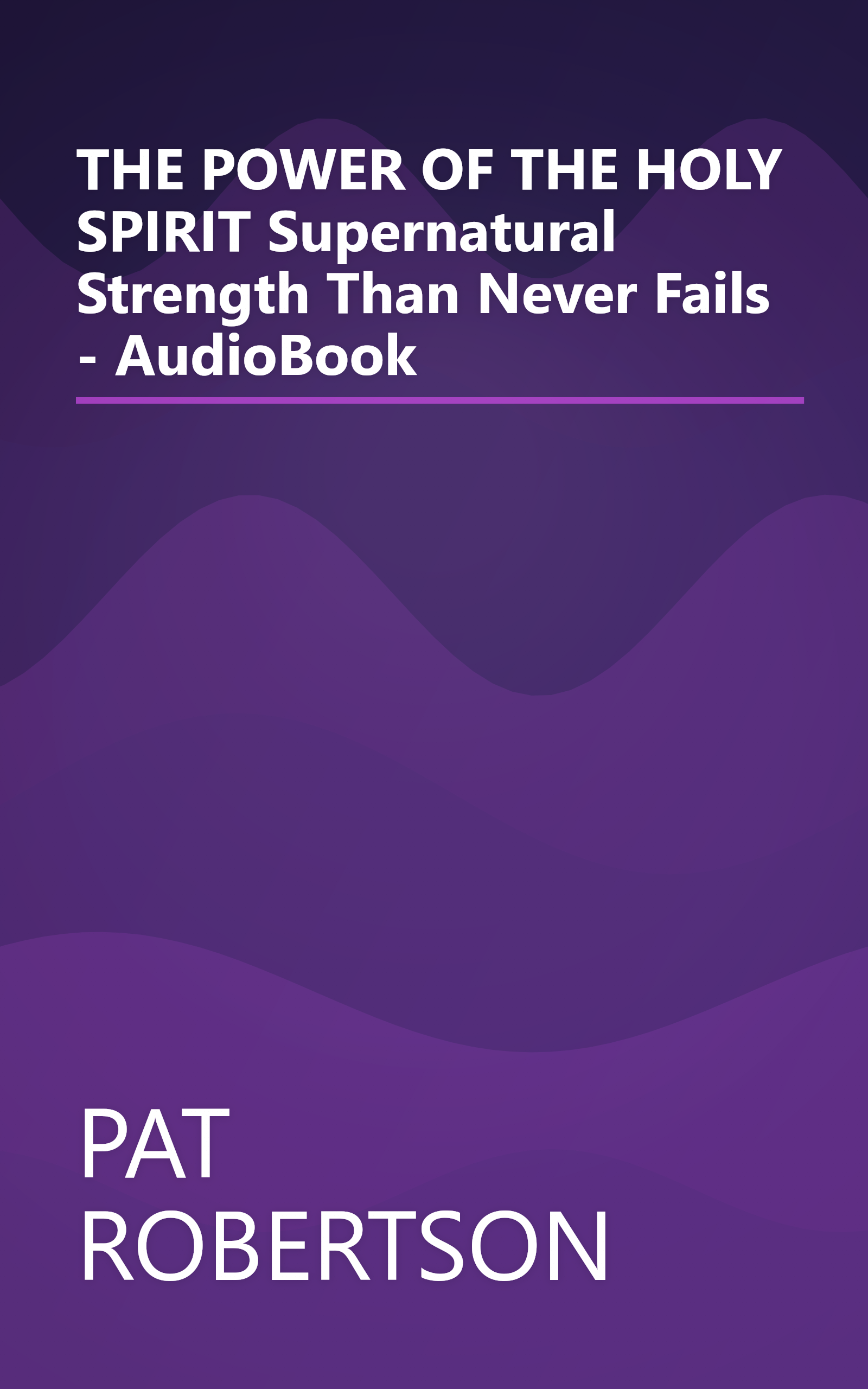 THE POWER OF THE HOLY SPIRIT Supernatural Strength Than Never Fails - AudioBook book cover