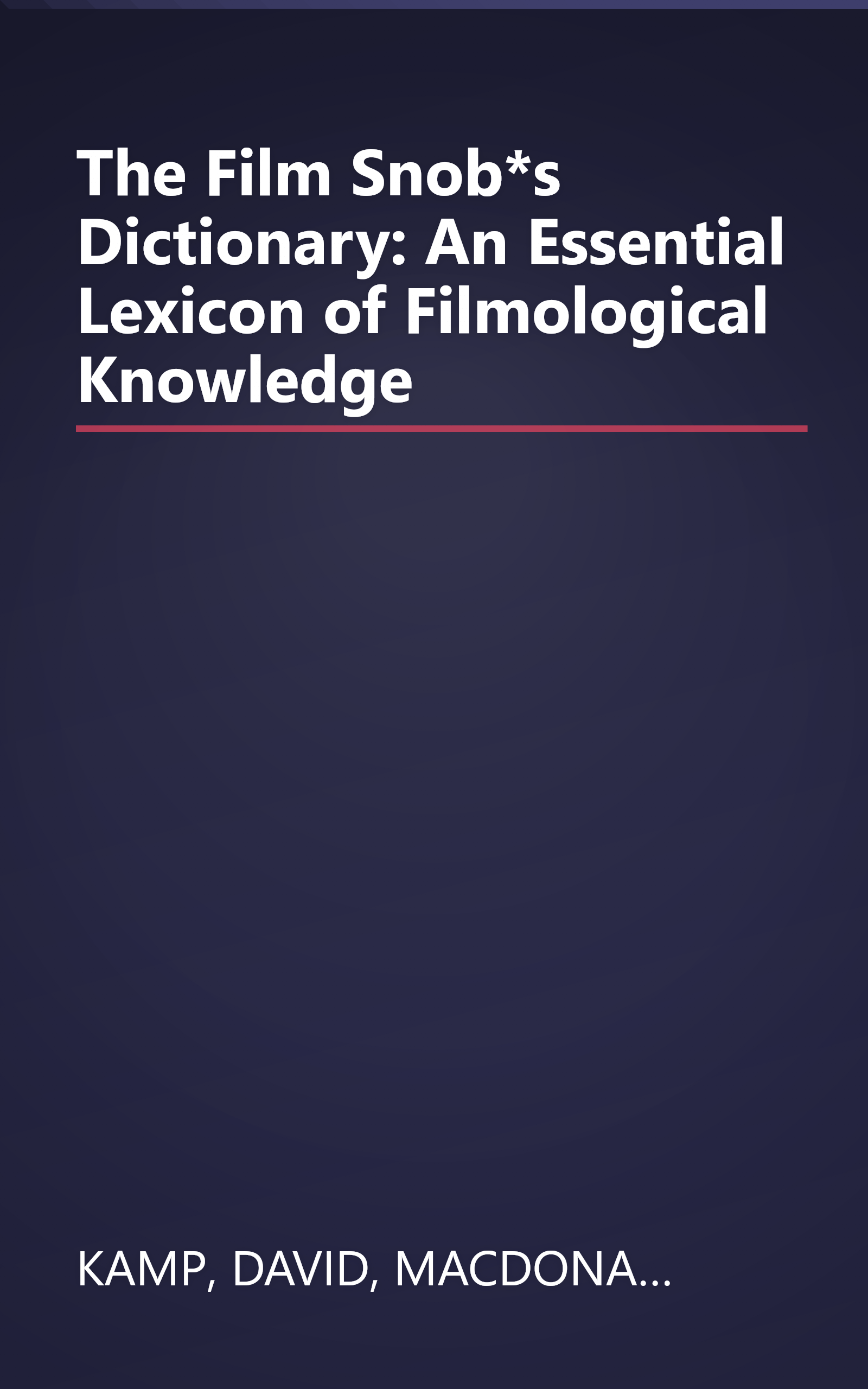 The Film Snob*s Dictionary: An Essential Lexicon of Filmological Knowledge book cover