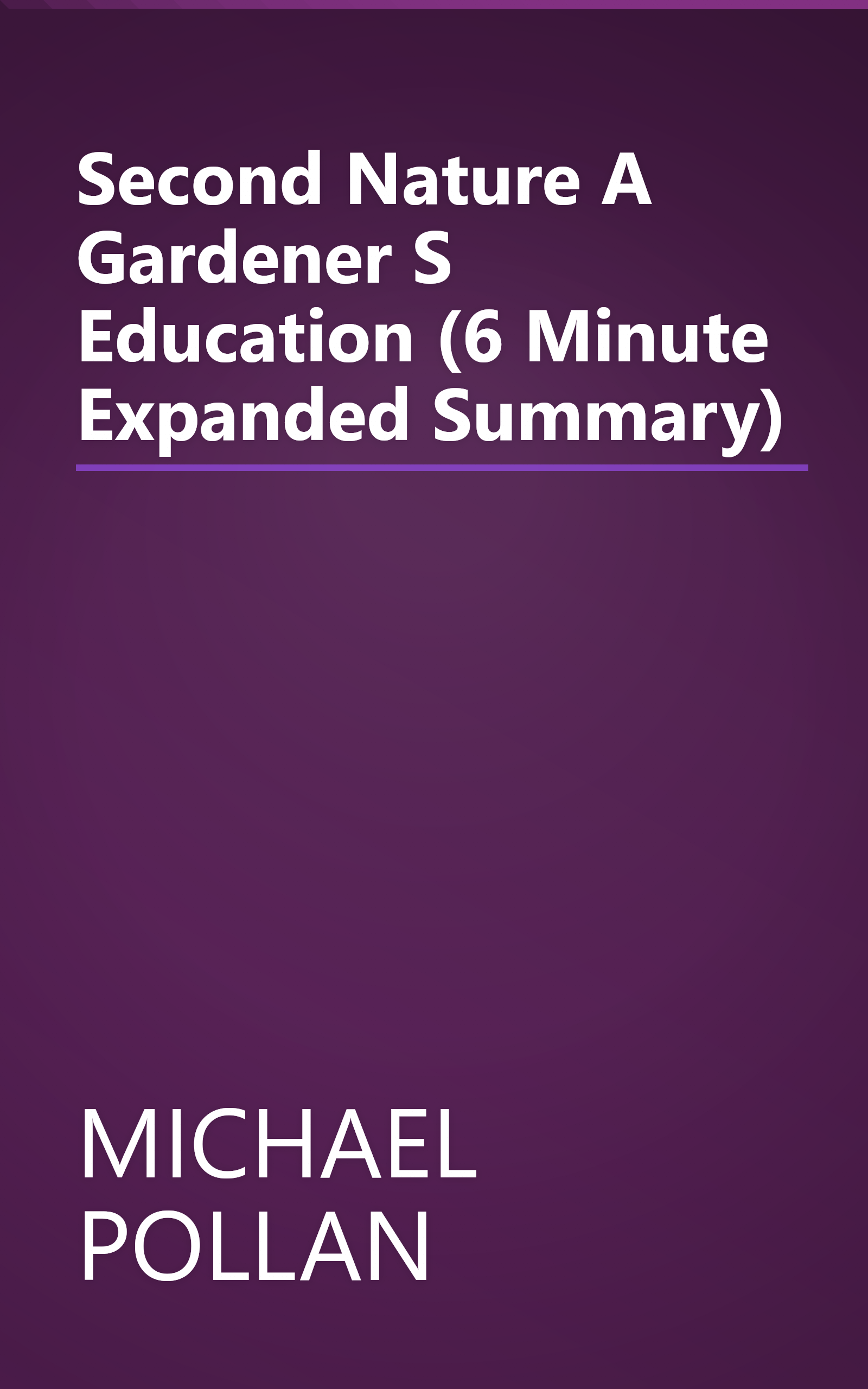 Second Nature  A Gardener S Education (6 Minute   Expanded Summary) book cover