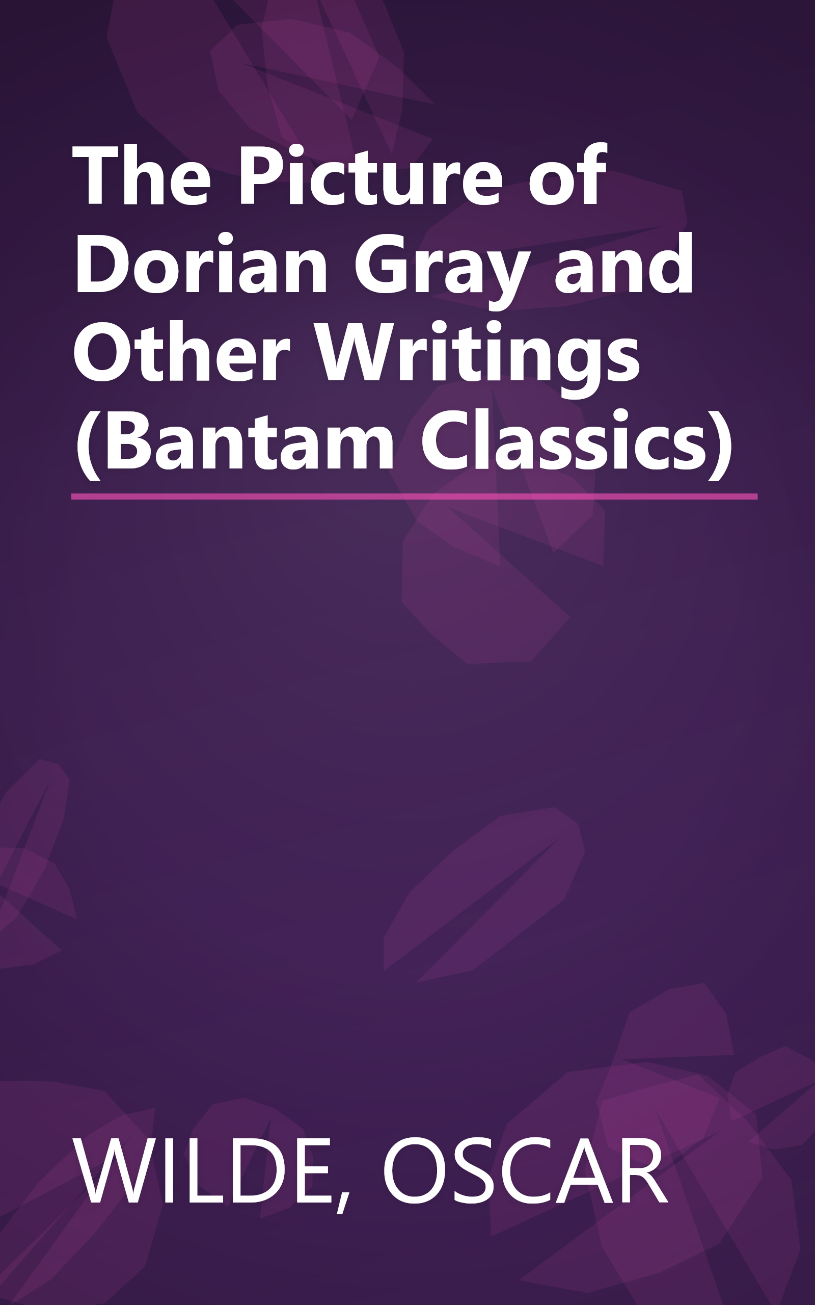 The Picture of Dorian Gray and Other Writings (Bantam Classics) book cover