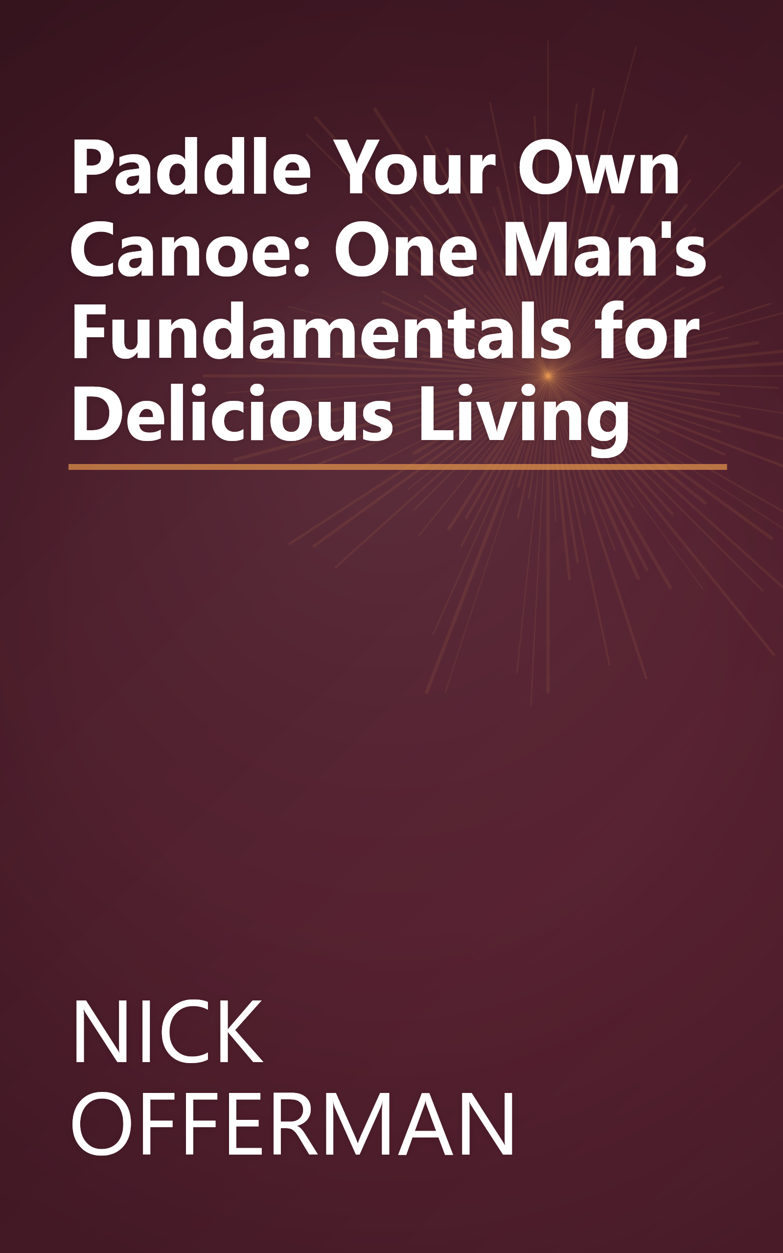 Paddle Your Own Canoe: One Man's Fundamentals for Delicious Living book cover