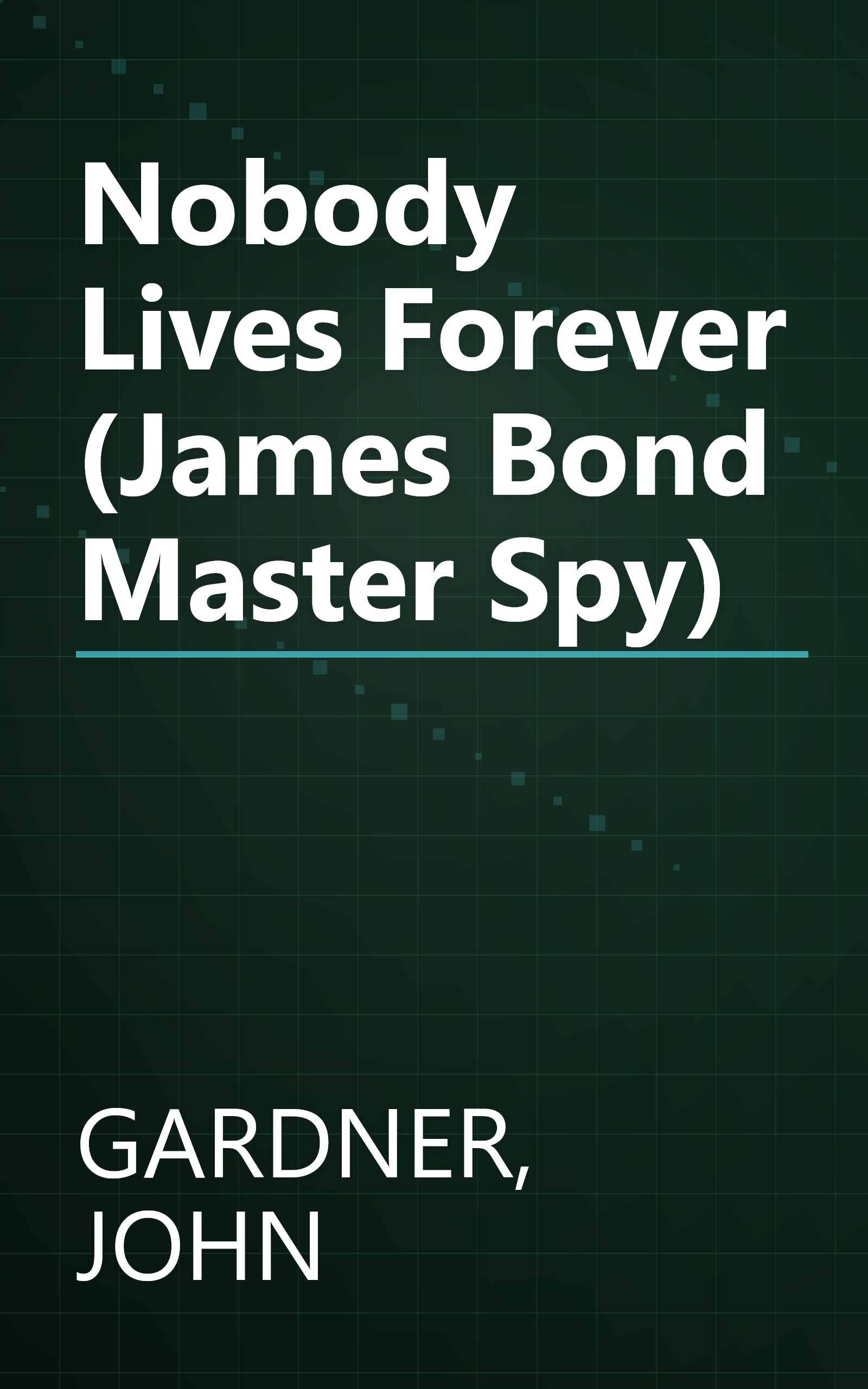 Nobody Lives Forever (James Bond Master Spy) book cover