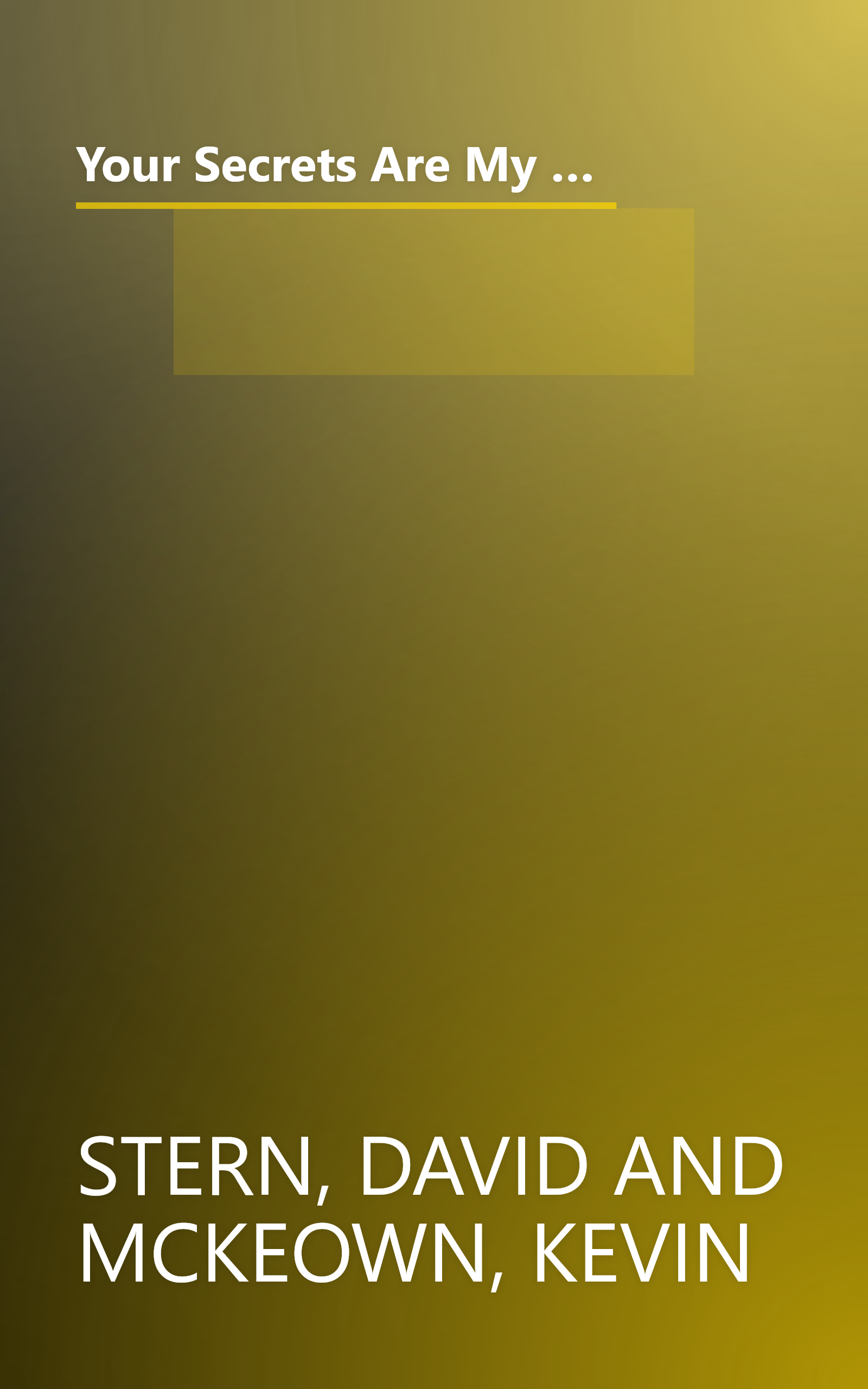 Your Secrets Are My Business: A Security Expert Reveals How Your Trash, Telephone, License Plate, Credit Cards, Computer, and Even Your Mail Make You ... (Lastname, Firstname): McKeown, Kevin book cover