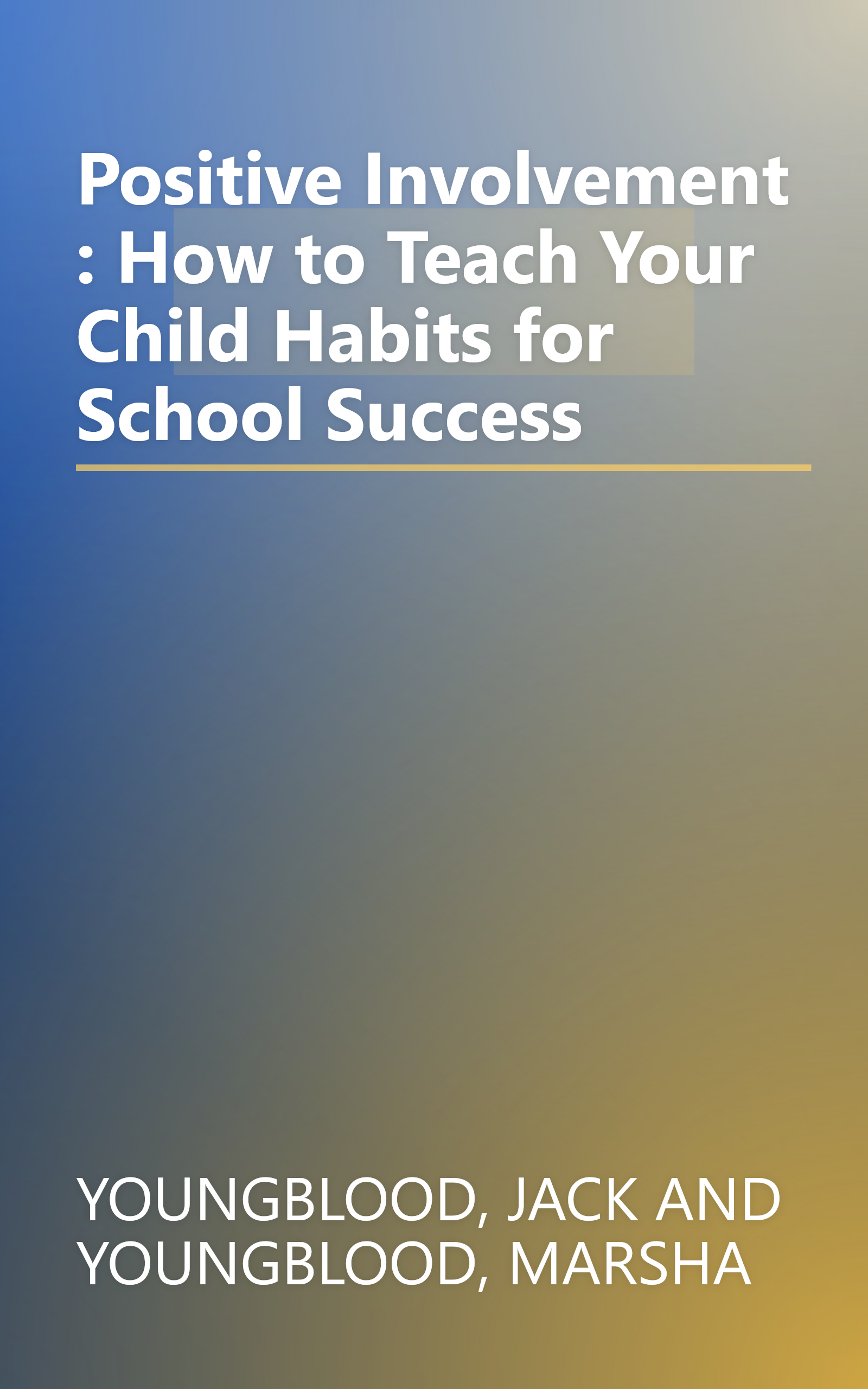Positive Involvement : How to Teach Your Child Habits for School Success book cover