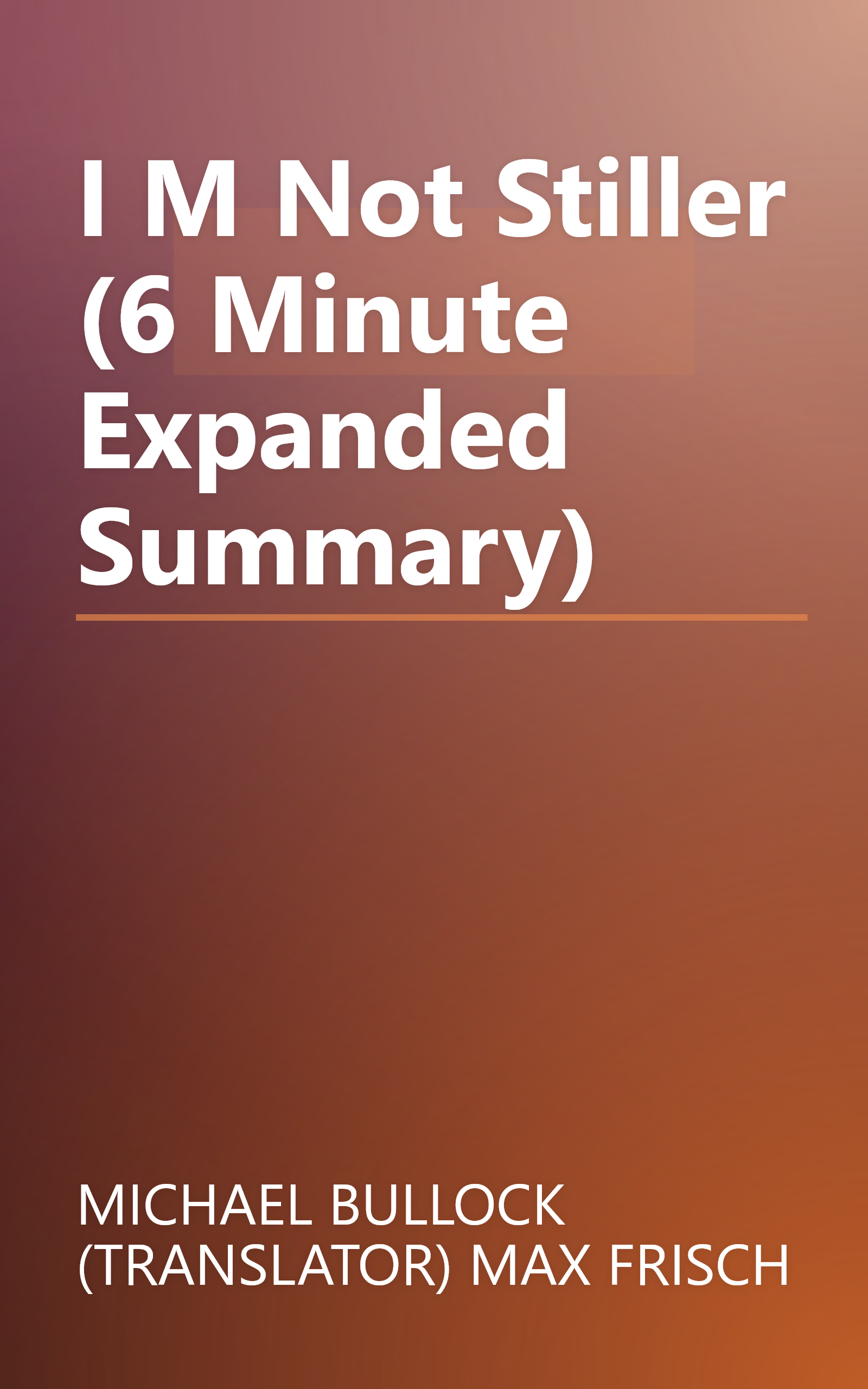 I M Not Stiller (6 Minute   Expanded Summary) book cover