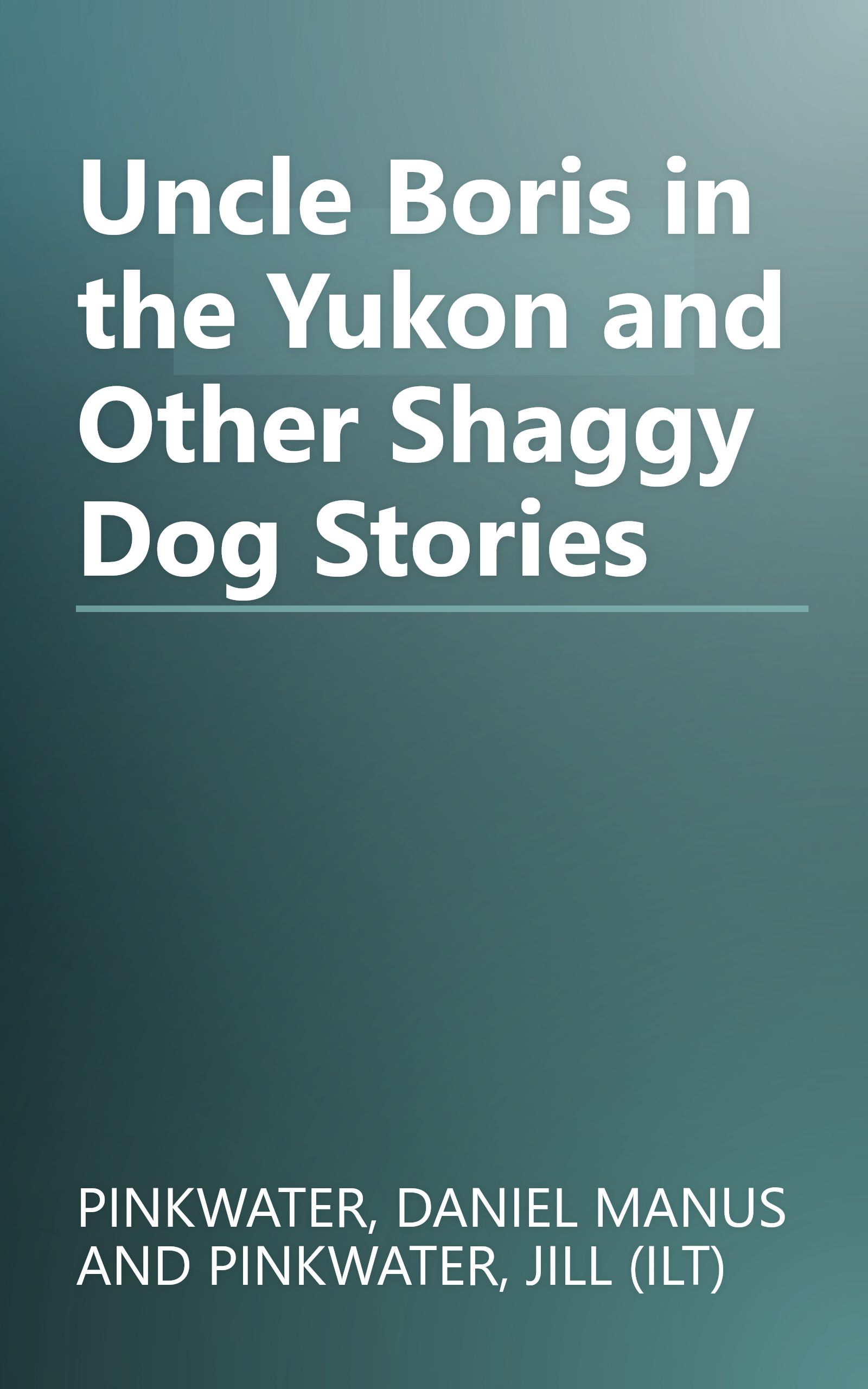Uncle Boris in the Yukon and Other Shaggy Dog Stories book cover