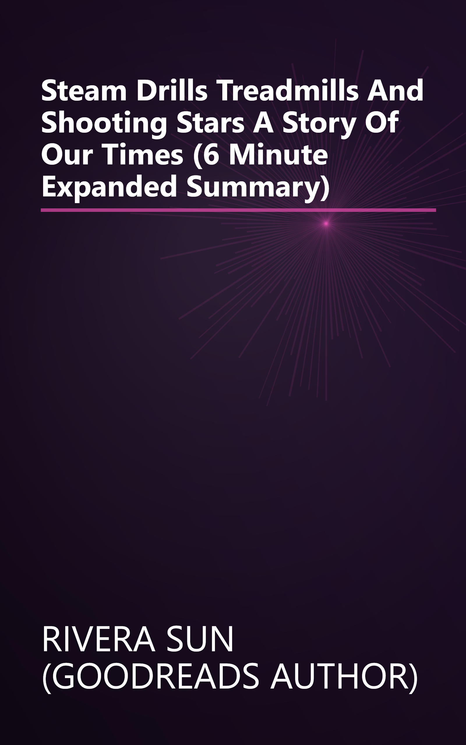 Steam Drills  Treadmills And Shooting Stars   A Story Of Our Times   (6 Minute   Expanded Summary) book cover