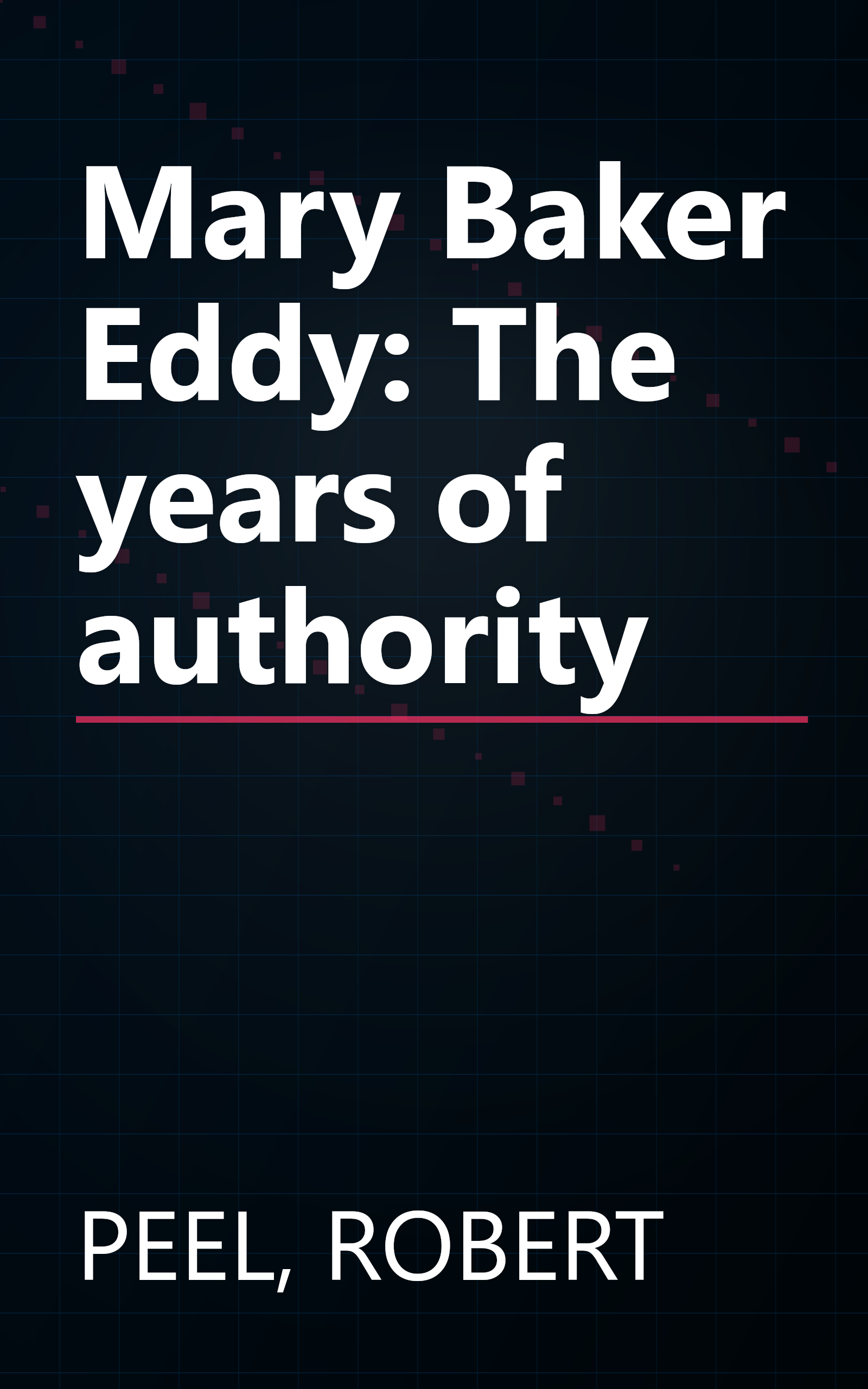 Mary Baker Eddy: The years of authority book cover